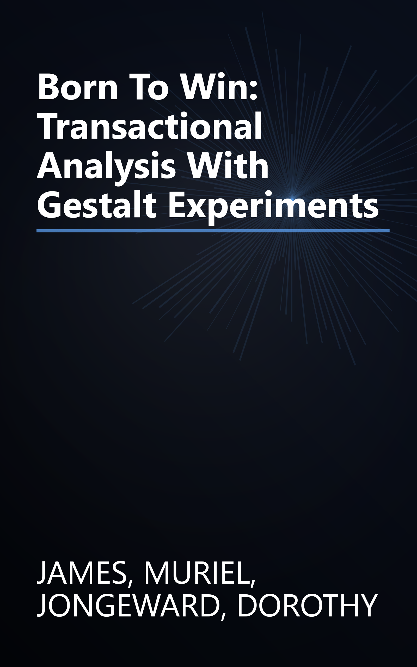 Born To Win: Transactional Analysis With Gestalt Experiments book cover