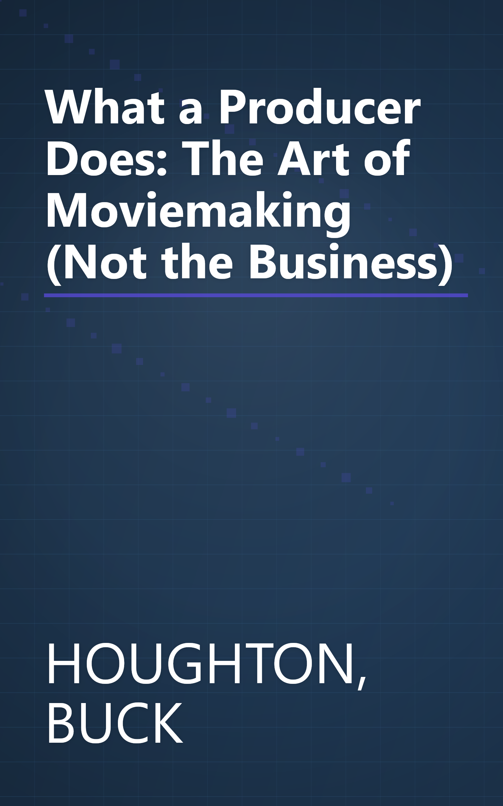 What a Producer Does: The Art of Moviemaking (Not the Business) book cover