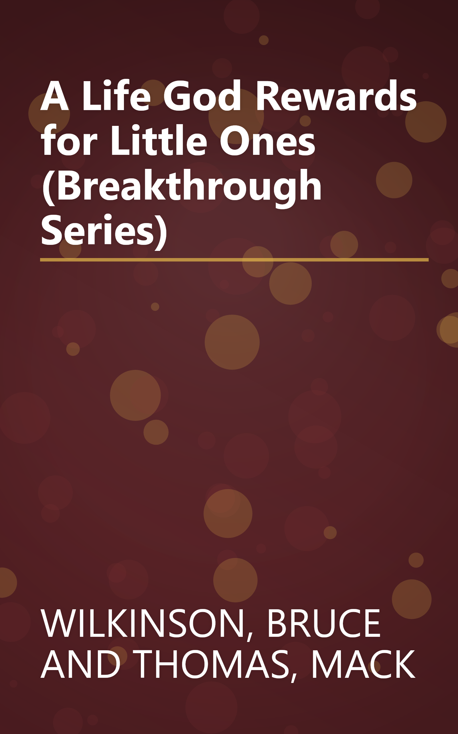 A Life God Rewards for Little Ones (Breakthrough Series) book cover