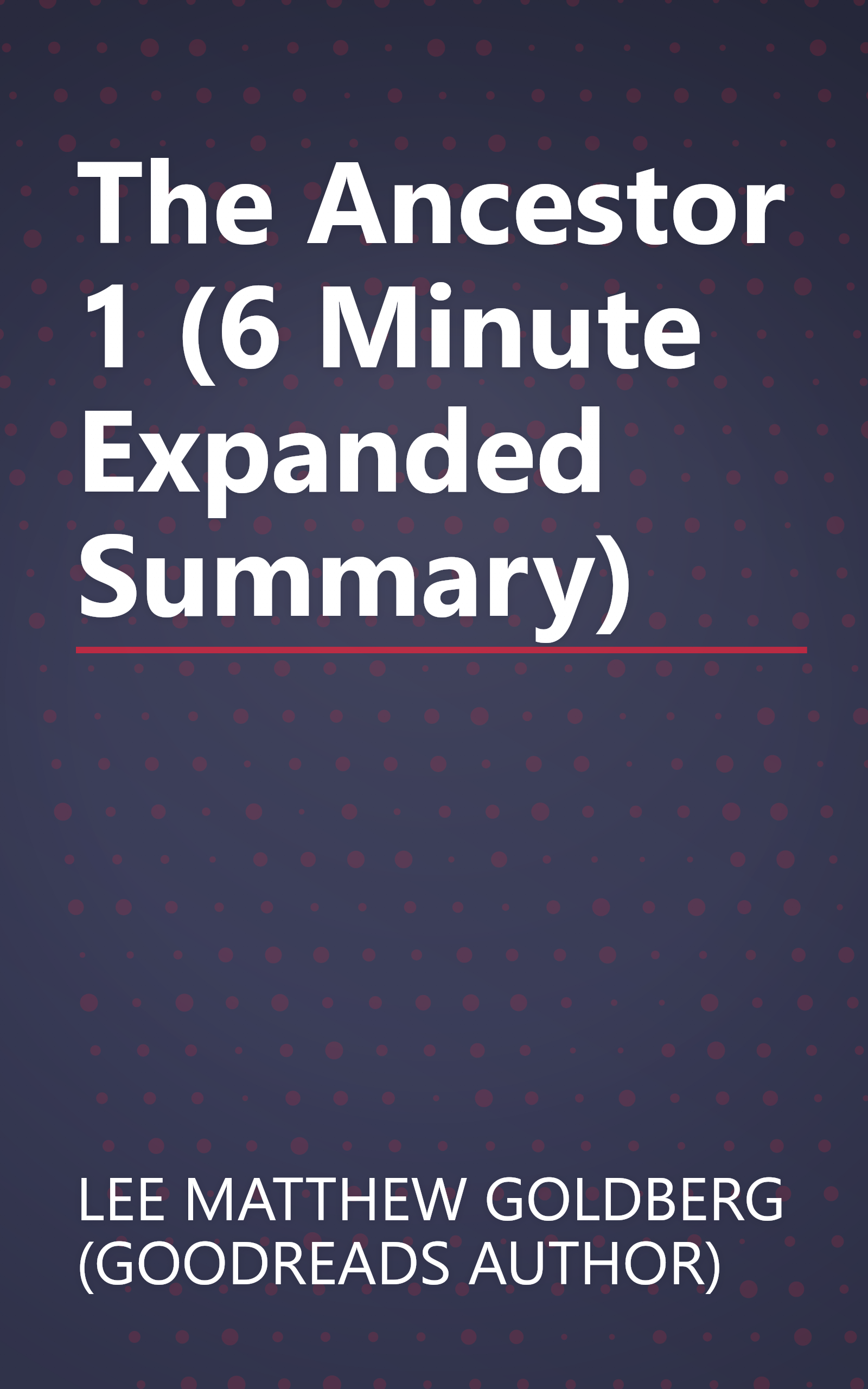 The Ancestor 1 (6 Minute   Expanded Summary) book cover