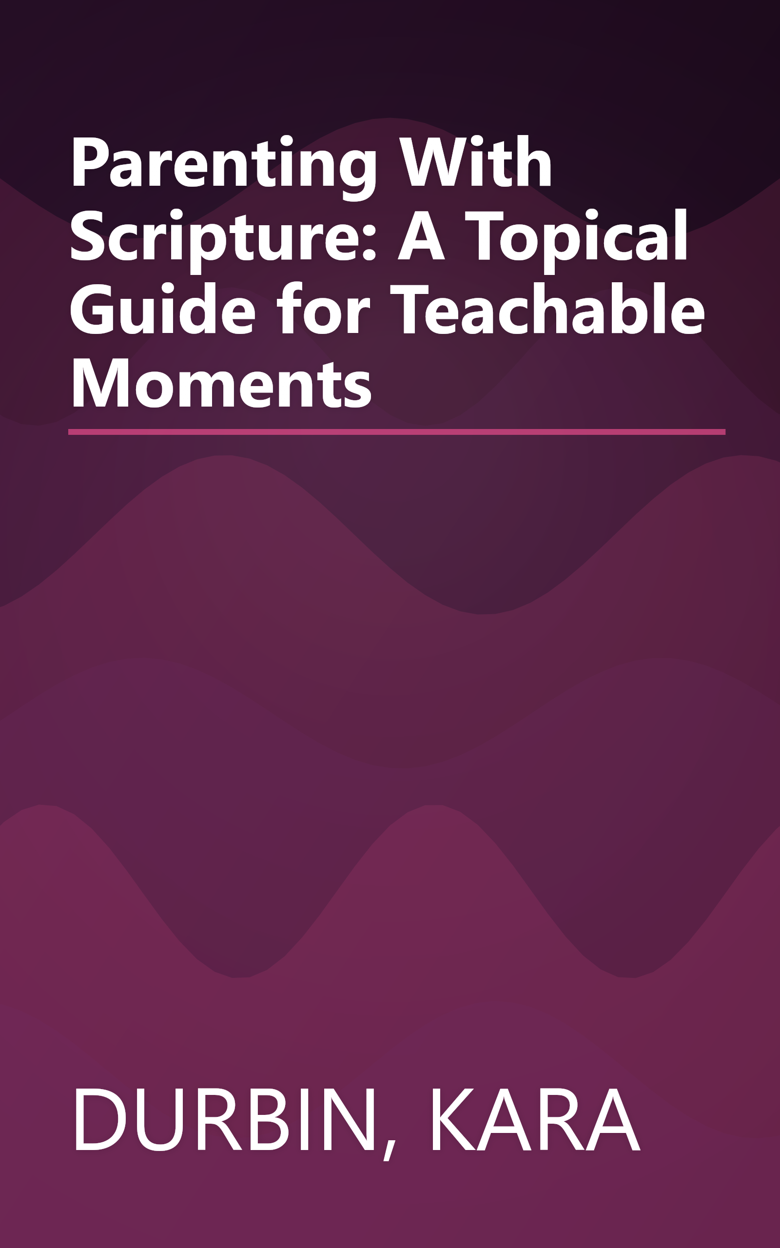 Parenting With Scripture: A Topical Guide for Teachable Moments book cover