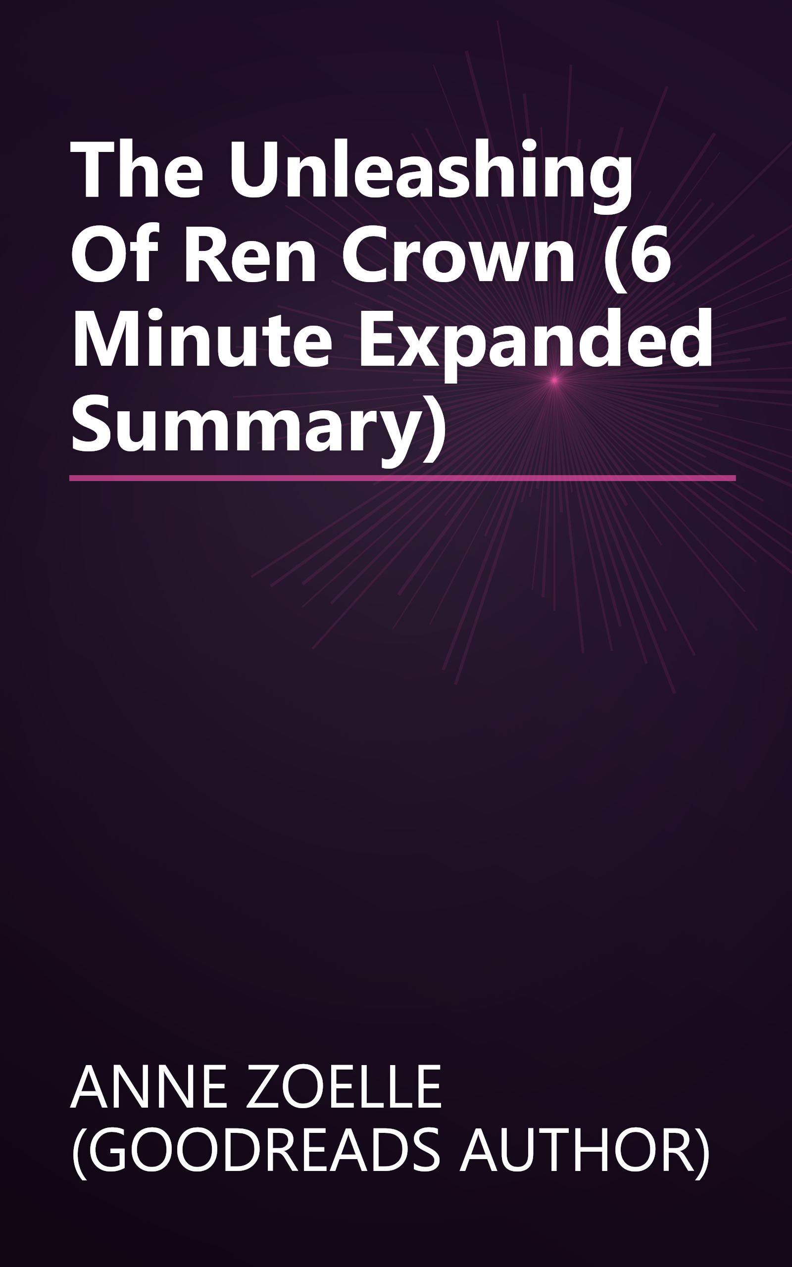 The Unleashing Of Ren Crown (6 Minute   Expanded Summary) book cover
