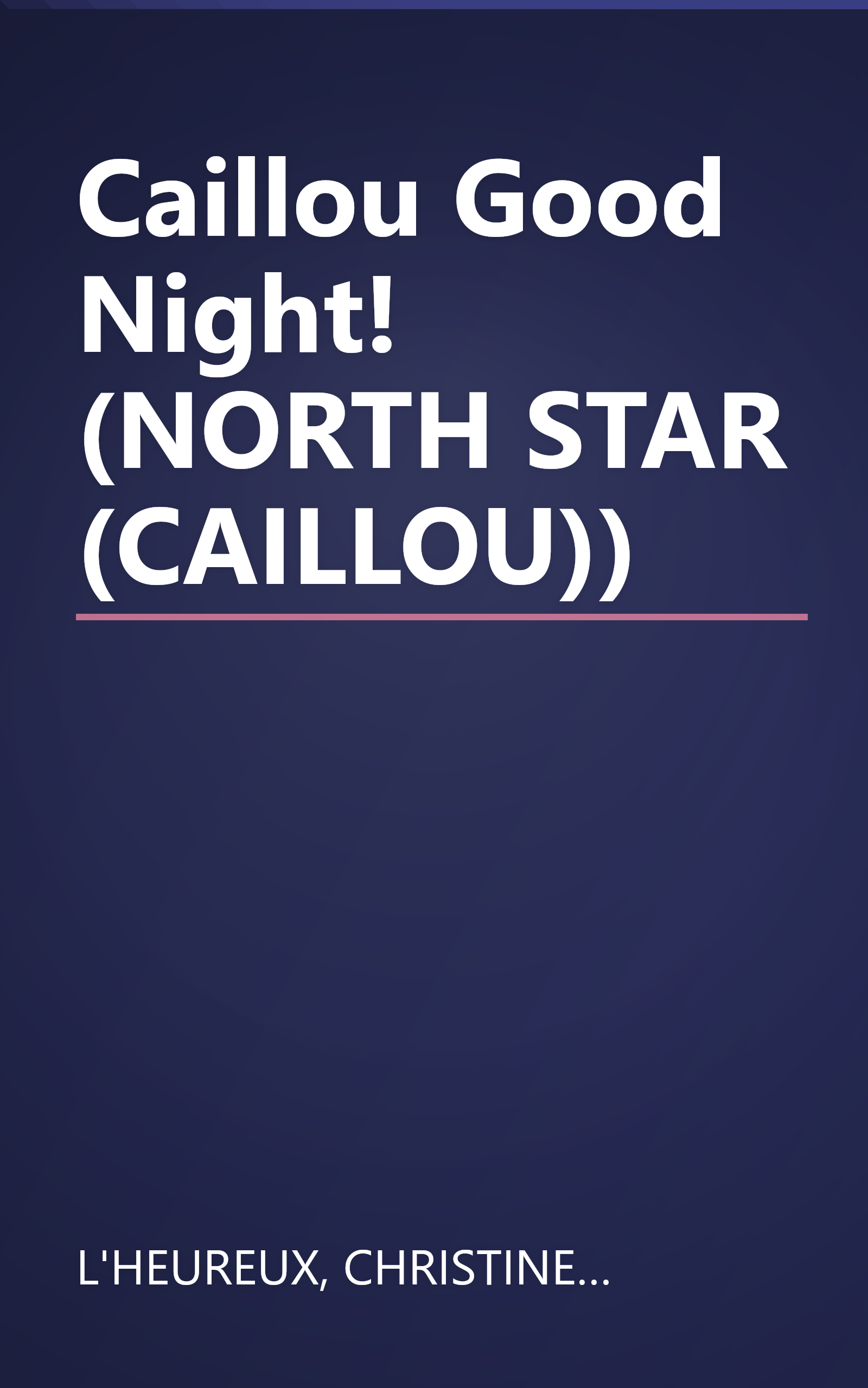 Caillou Good Night! (NORTH STAR (CAILLOU)) book cover