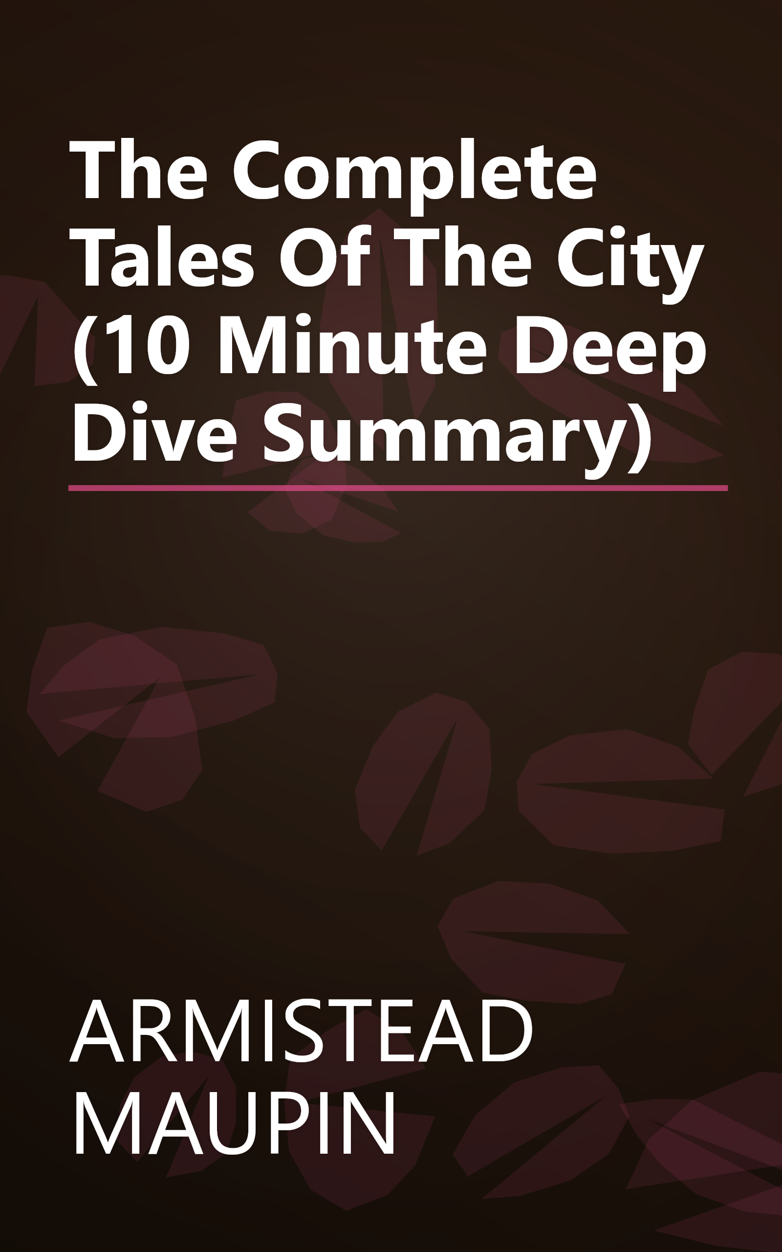 The Complete Tales Of The City (10 Minute   Deep Dive Summary) book cover