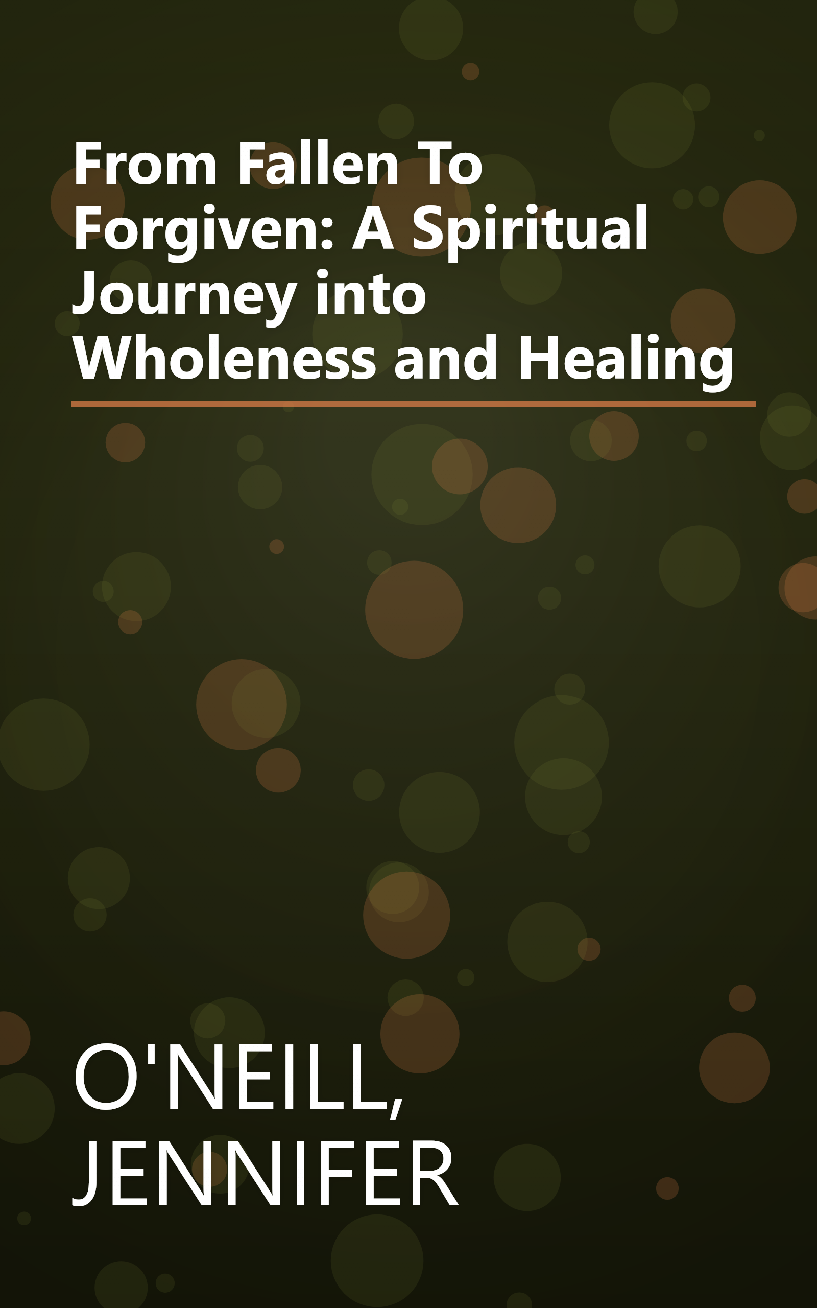 From Fallen To Forgiven: A Spiritual Journey into Wholeness and Healing book cover