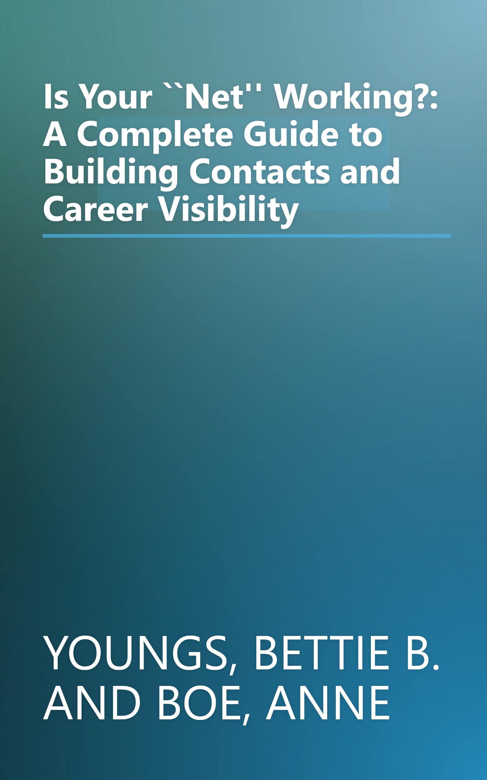 Is Your ``Net'' Working?: A Complete Guide to Building Contacts and Career Visibility book cover