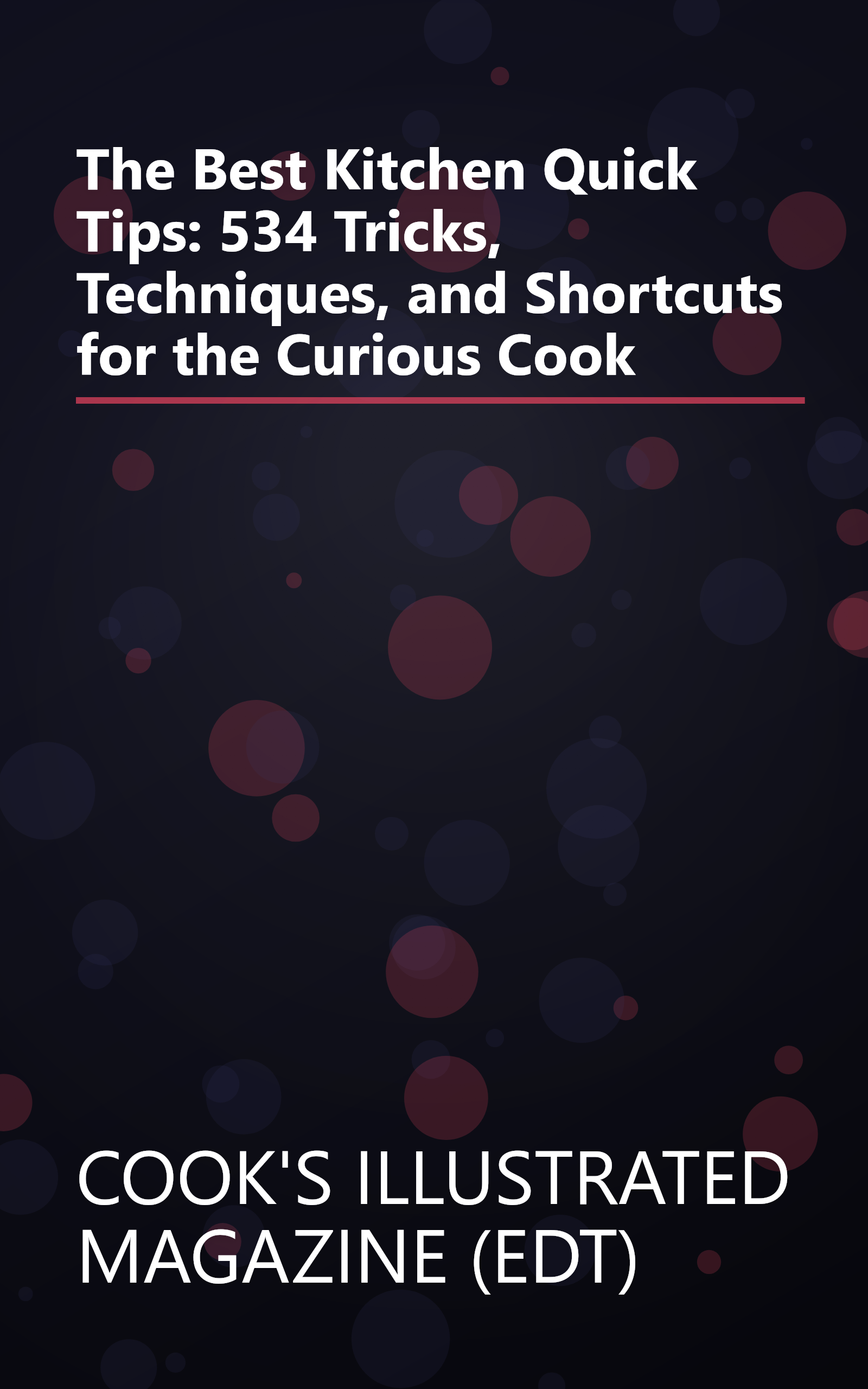 The Best Kitchen Quick Tips: 534 Tricks, Techniques, and Shortcuts for the Curious Cook book cover