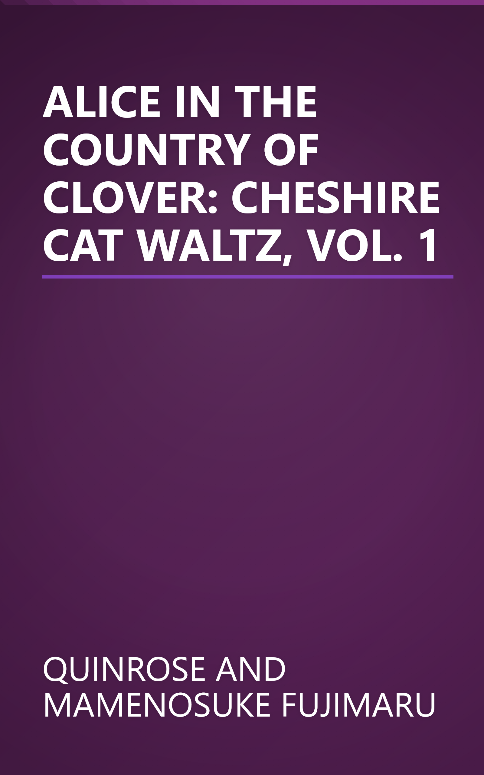 ALICE IN THE COUNTRY OF CLOVER: CHESHIRE CAT WALTZ, VOL. 1 book cover