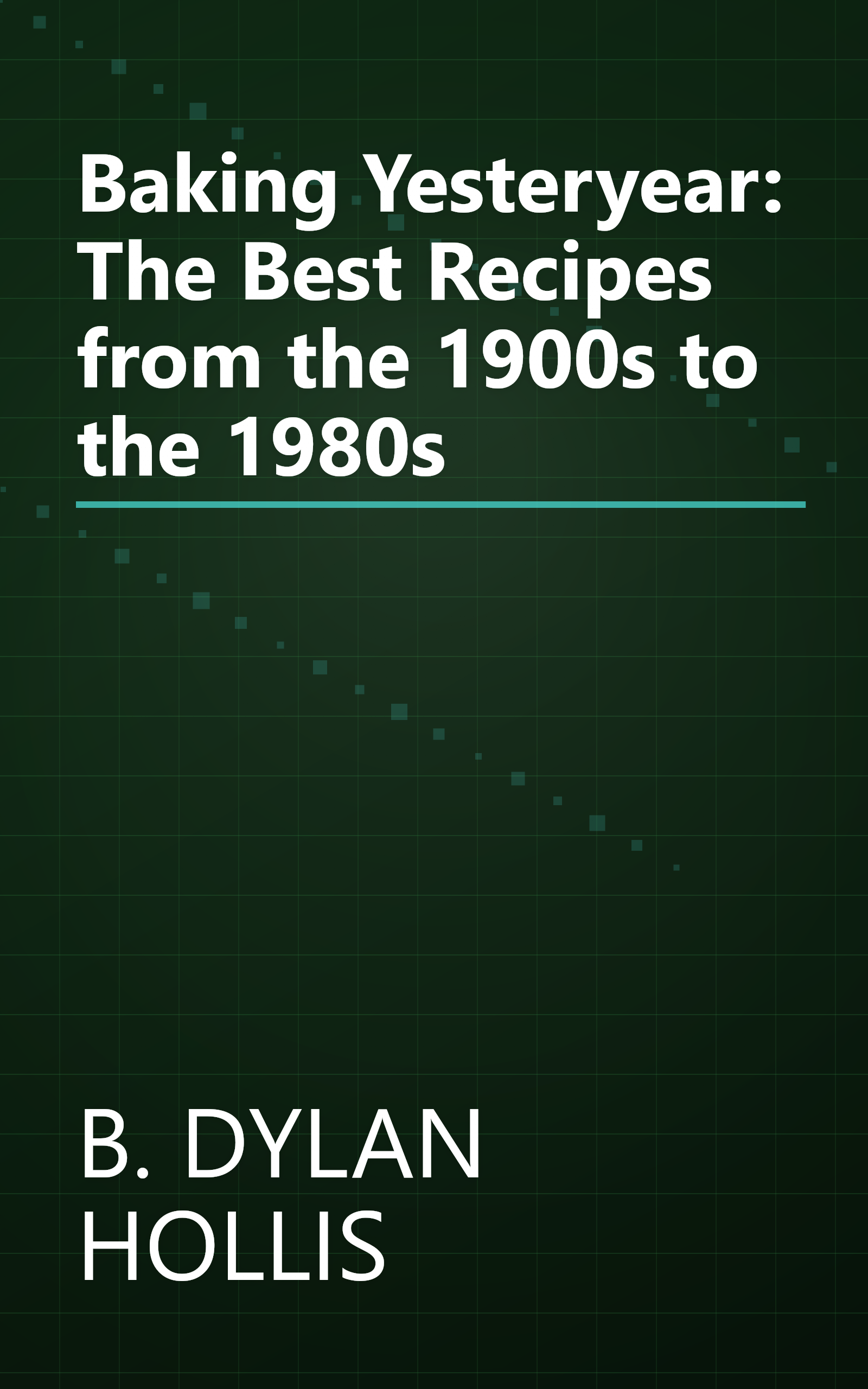 Baking Yesteryear: The Best Recipes from the 1900s to the 1980s book cover