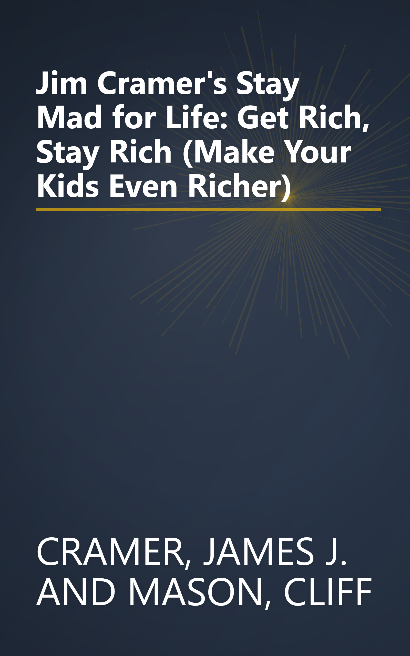 Jim Cramer's Stay Mad for Life: Get Rich, Stay Rich (Make Your Kids Even Richer) book cover