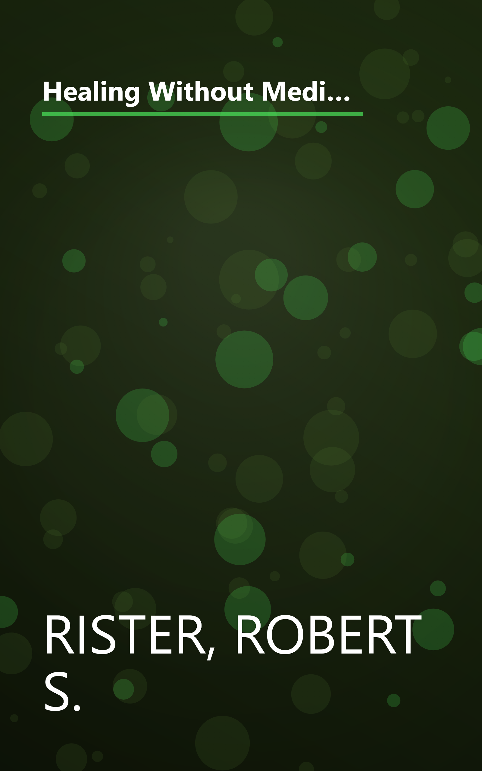 Healing Without Medication: A Comprehensive Guide to the Complementary Techniques Anyone Can Use to Achieve Real Healing book cover