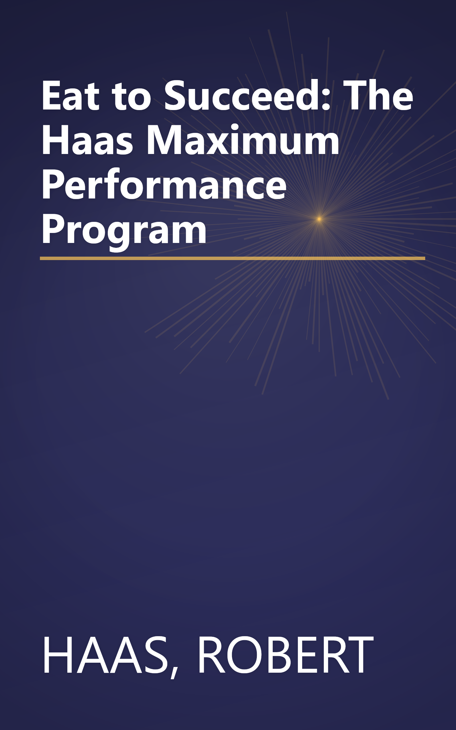 Eat to Succeed: The Haas Maximum Performance Program book cover