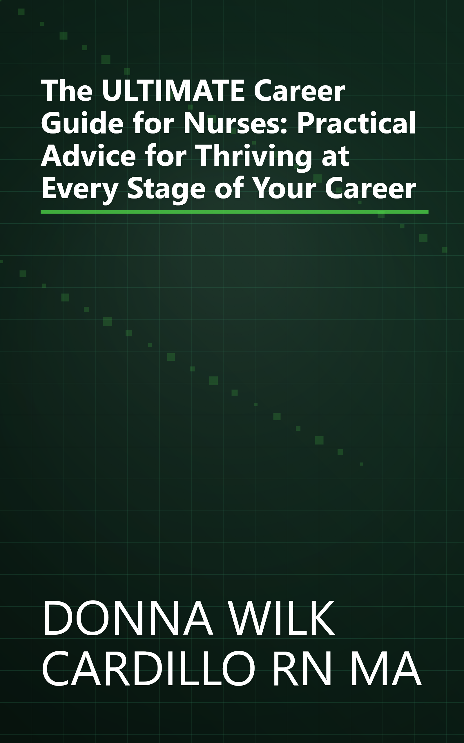 The ULTIMATE Career Guide for Nurses: Practical Advice for Thriving at Every Stage of Your Career book cover