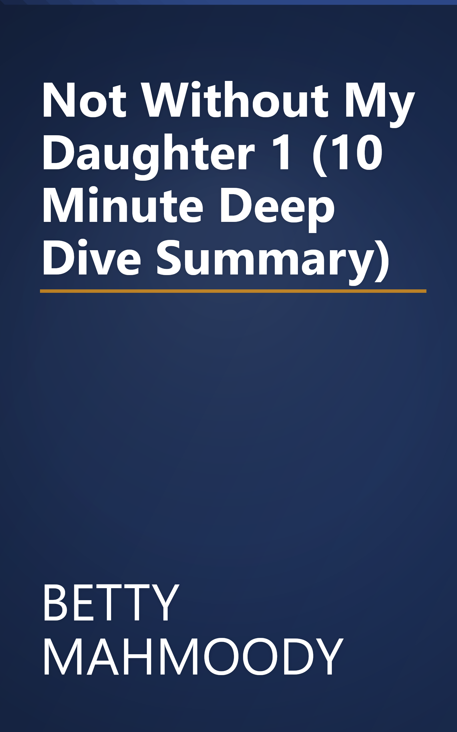 Not Without My Daughter 1 (10 Minute   Deep Dive Summary) book cover