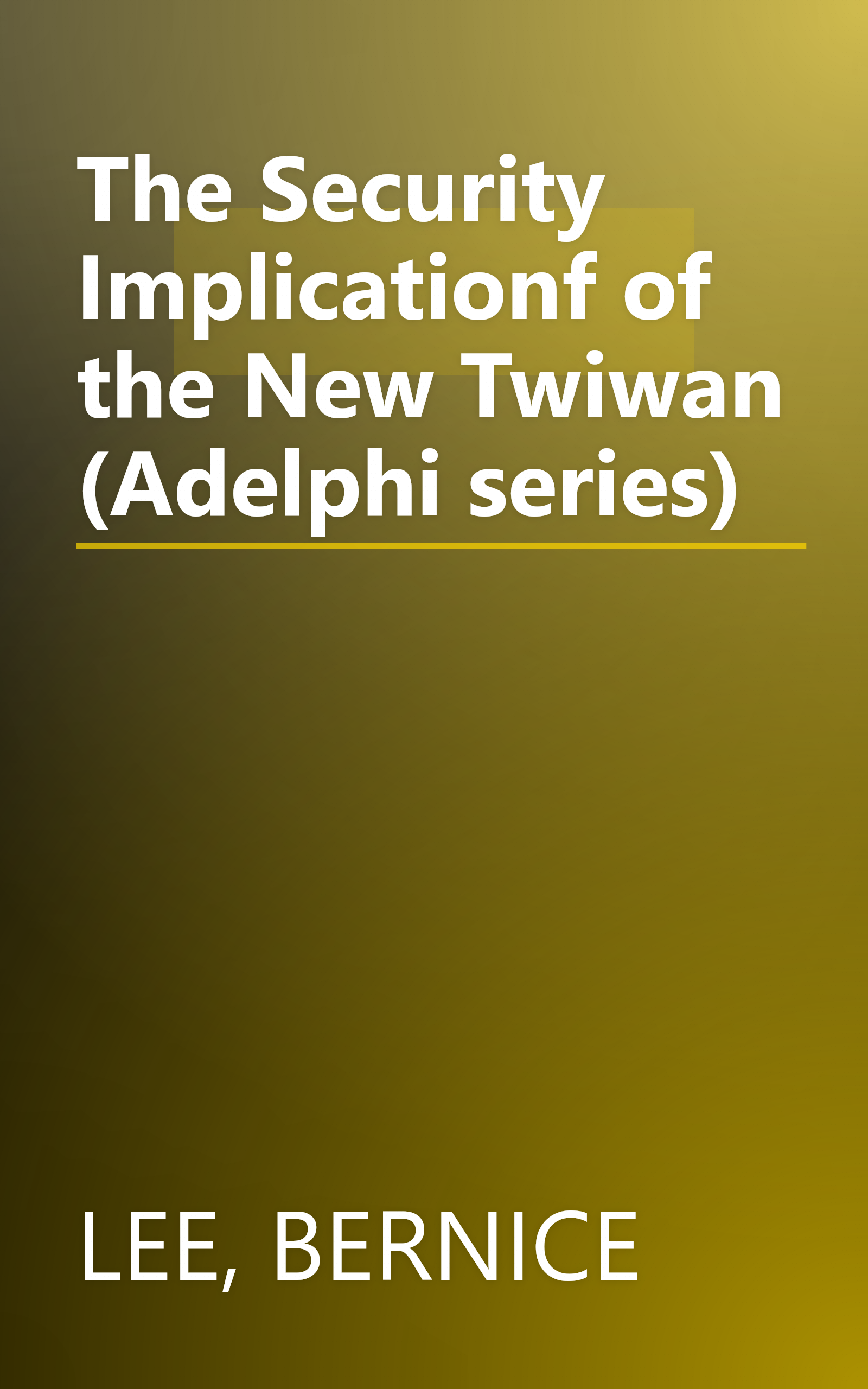 The Security Implicationf of the New Twiwan (Adelphi series) book cover