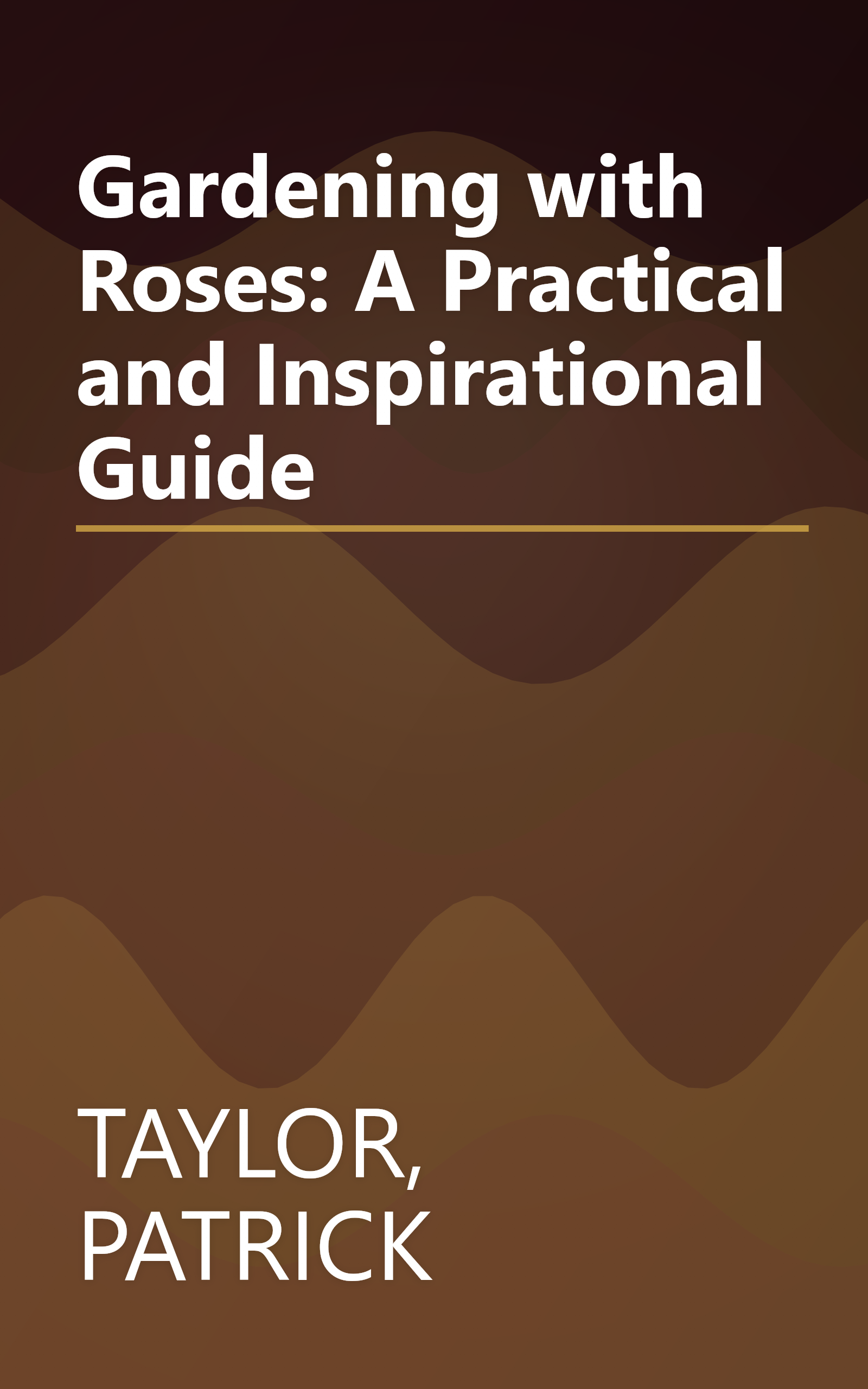 Gardening with Roses: A Practical and Inspirational Guide book cover
