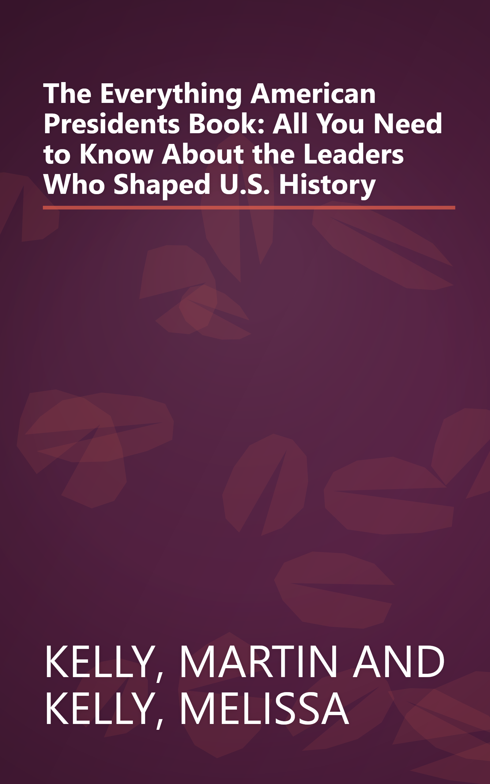 The Everything American Presidents Book: All You Need to Know About the Leaders Who Shaped U.S. History book cover