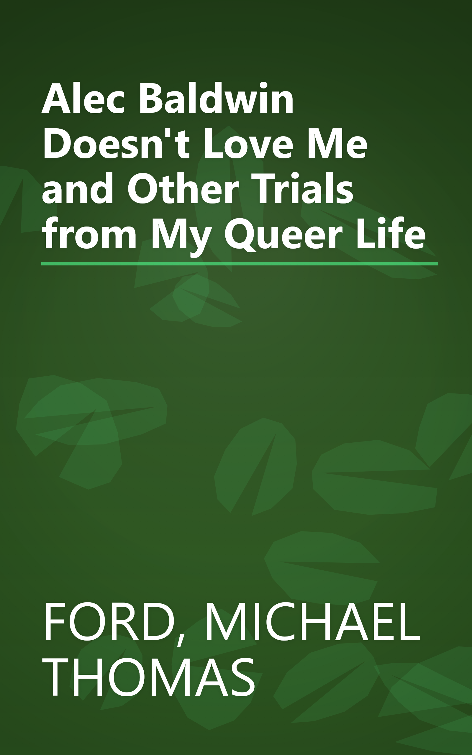 Alec Baldwin Doesn't Love Me and Other Trials from My Queer Life book cover
