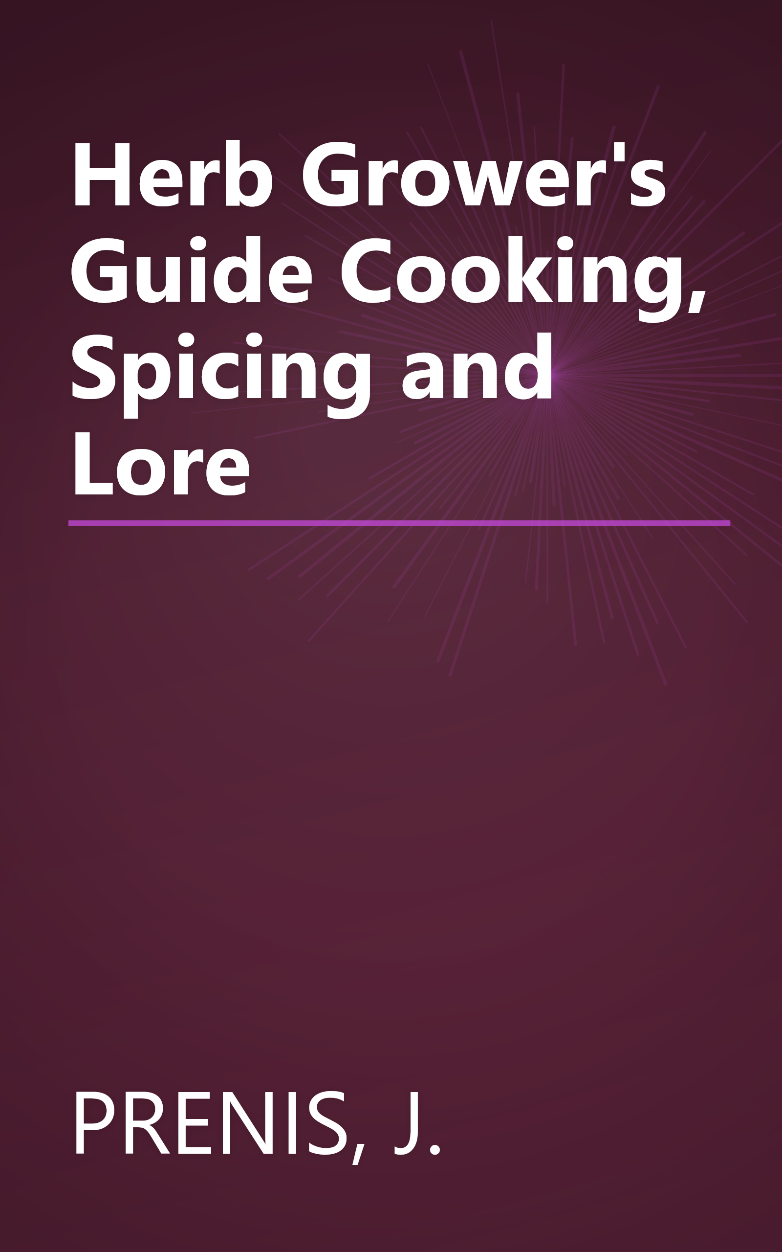 Herb Grower's Guide Cooking, Spicing and Lore book cover