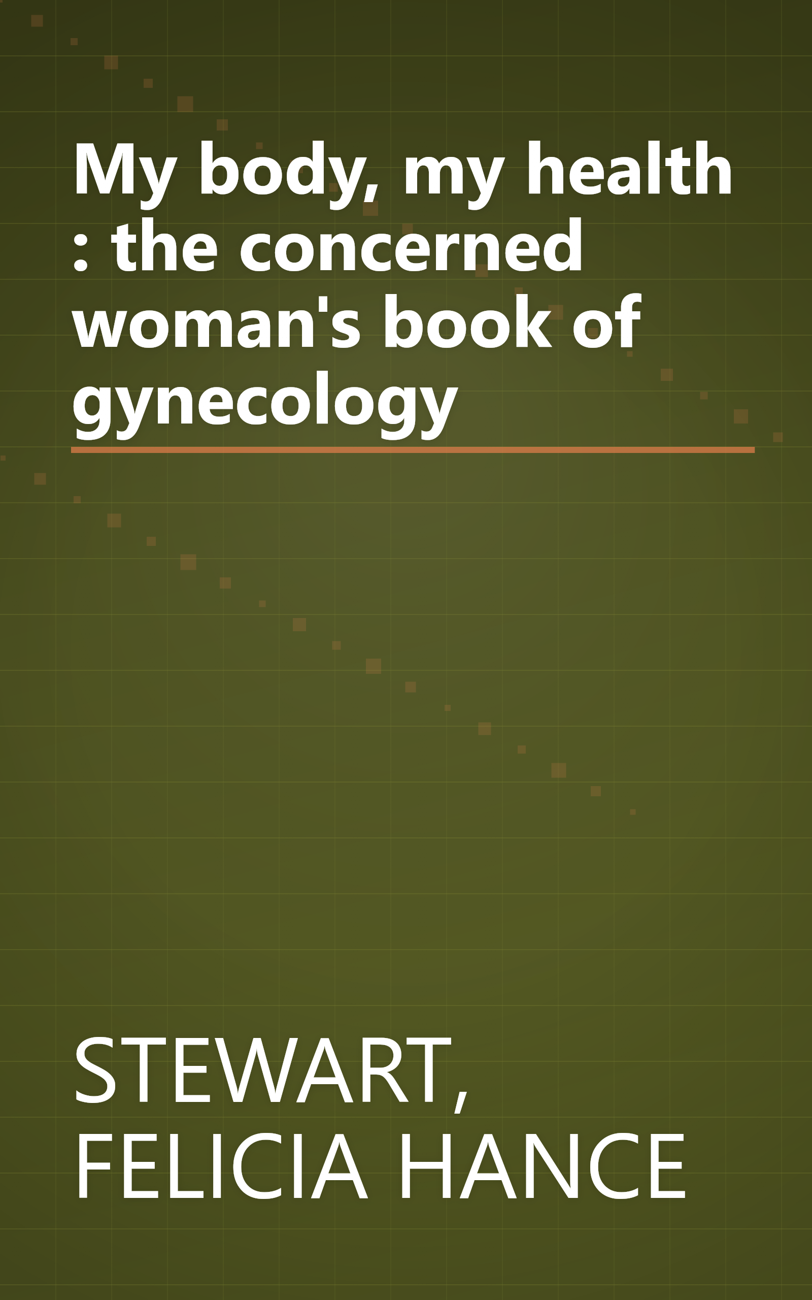 My body, my health : the concerned woman's book of gynecology book cover