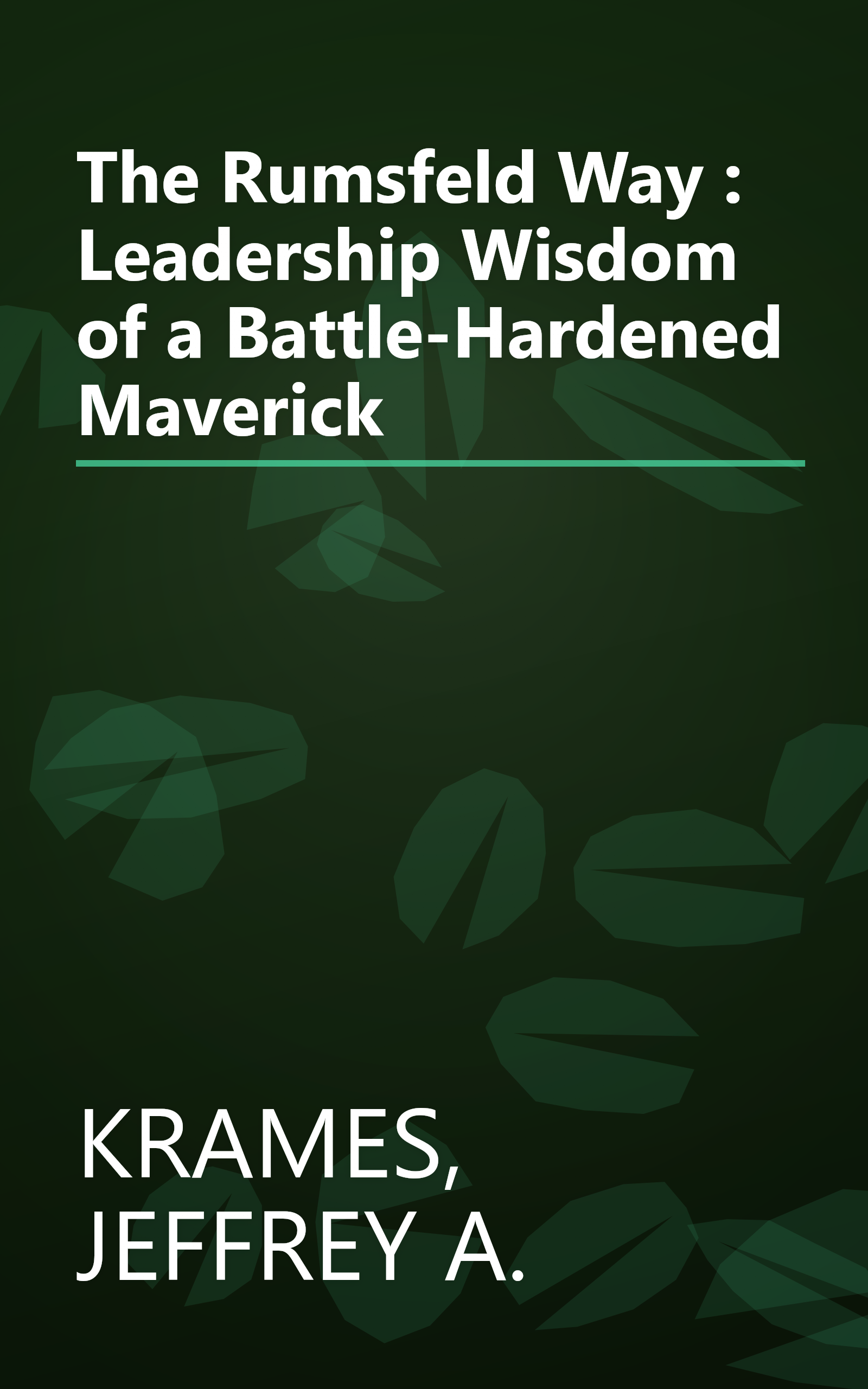 The Rumsfeld Way : Leadership Wisdom of a Battle-Hardened Maverick book cover