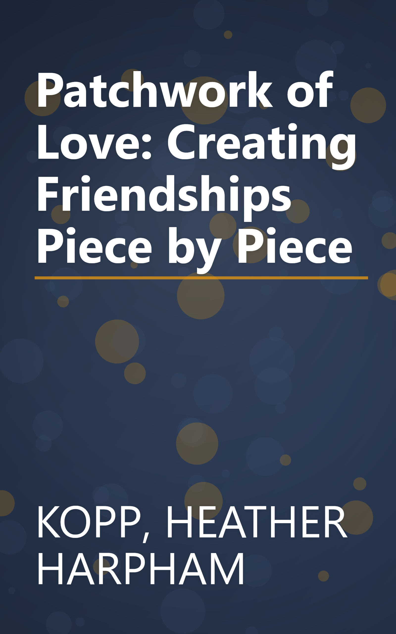 Patchwork of Love: Creating Friendships Piece by Piece book cover