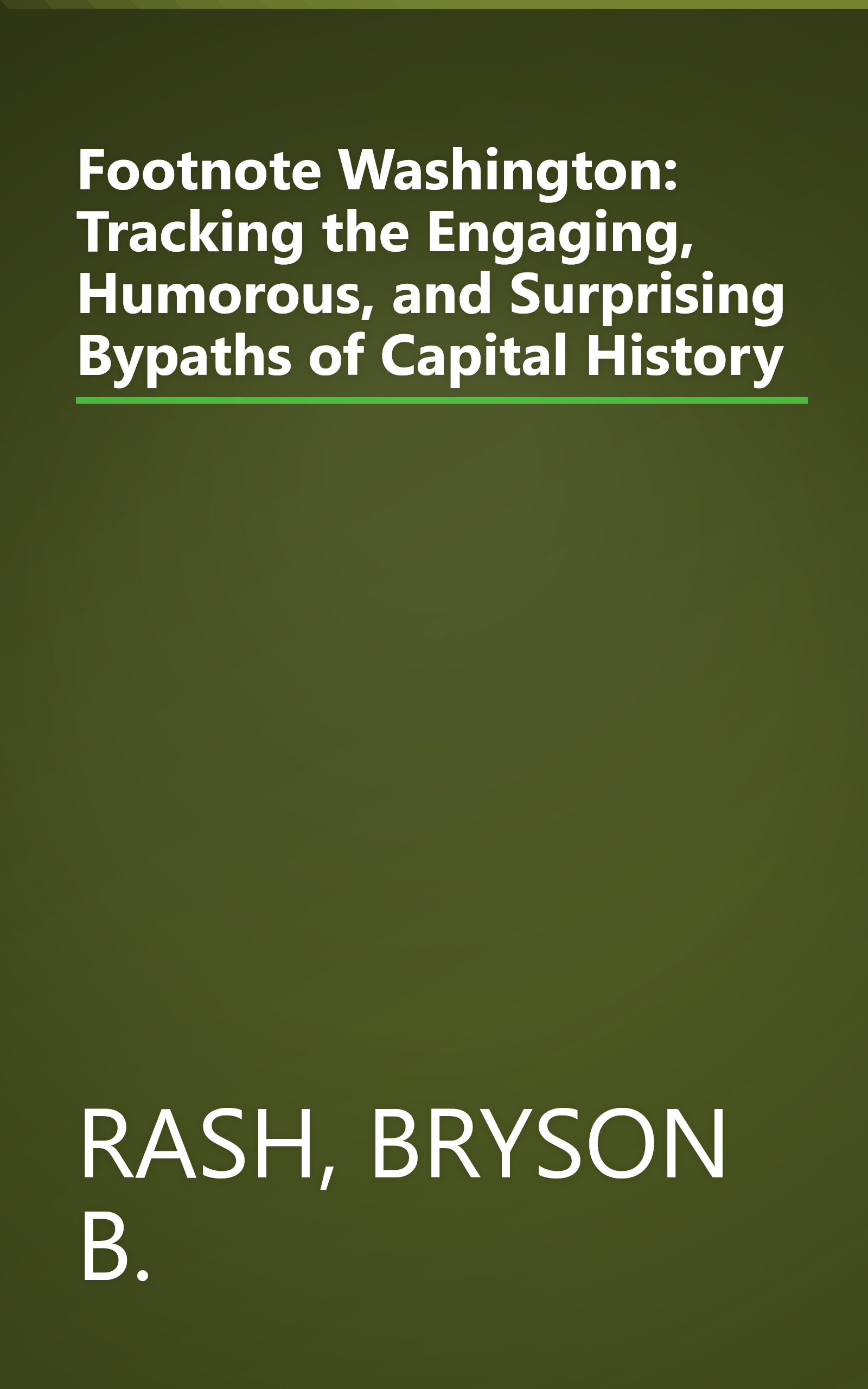 Footnote Washington: Tracking the Engaging, Humorous, and Surprising Bypaths of Capital History book cover