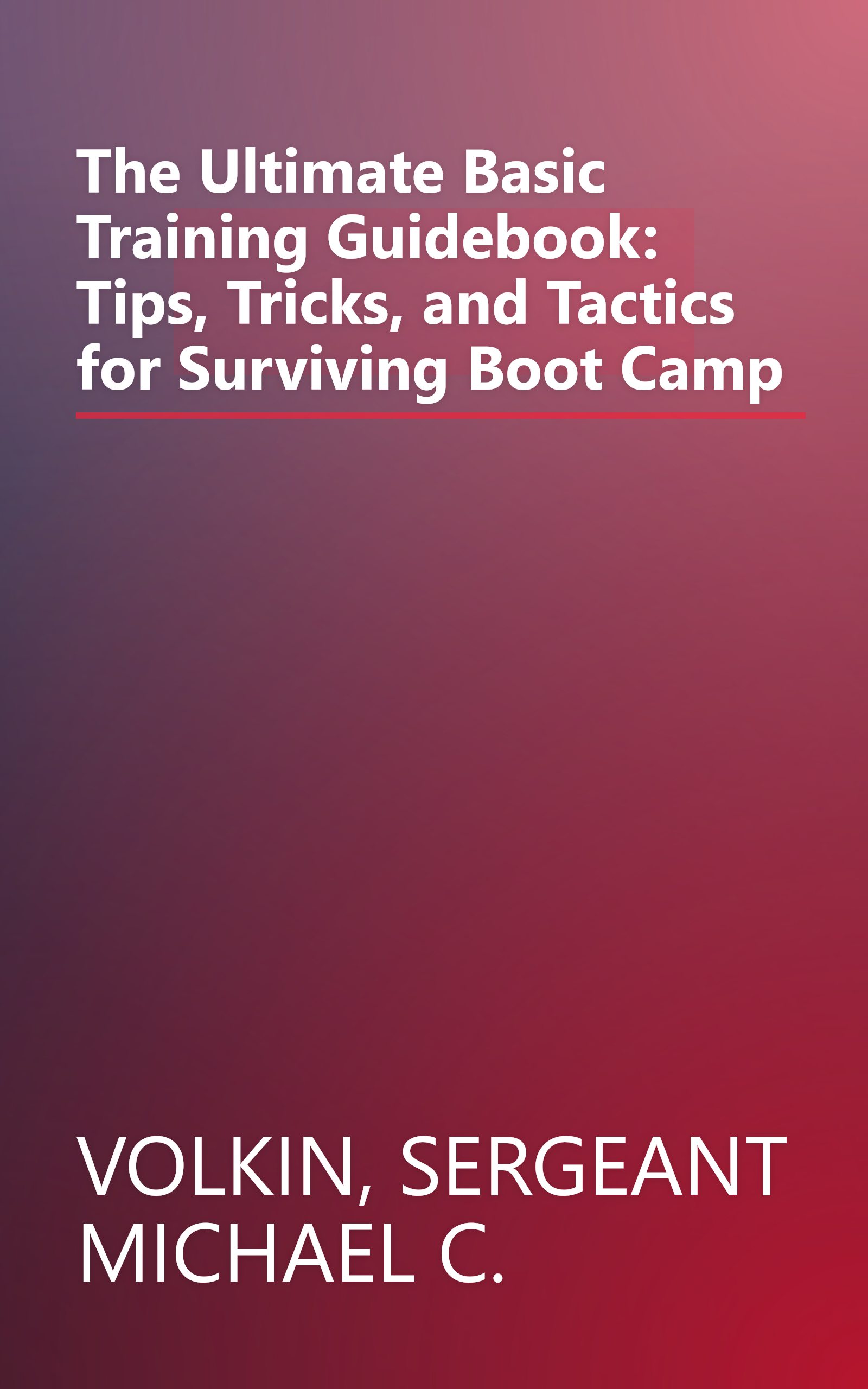 The Ultimate Basic Training Guidebook: Tips, Tricks, and Tactics for Surviving Boot Camp book cover