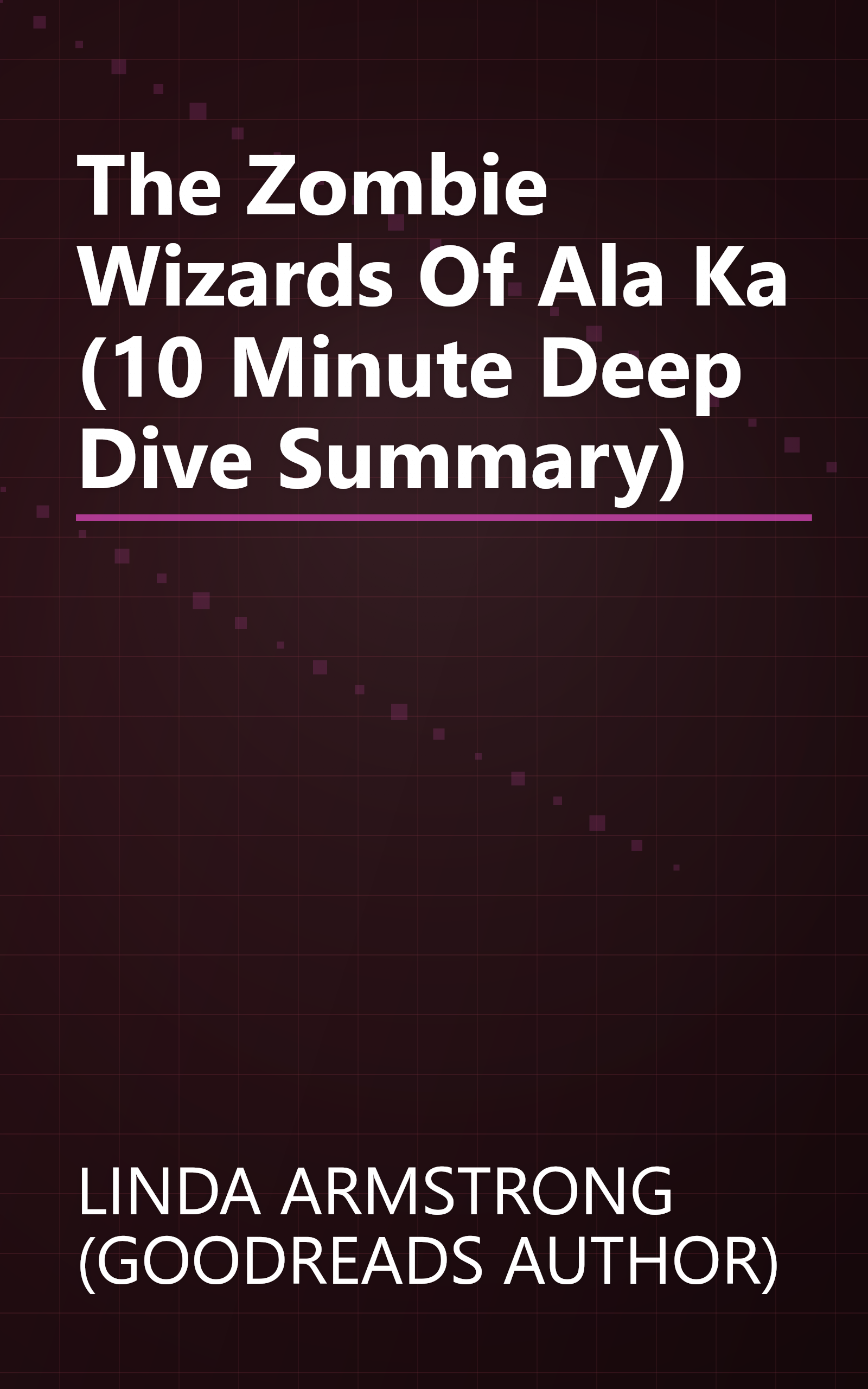 The Zombie Wizards Of Ala Ka (10 Minute   Deep Dive Summary) book cover