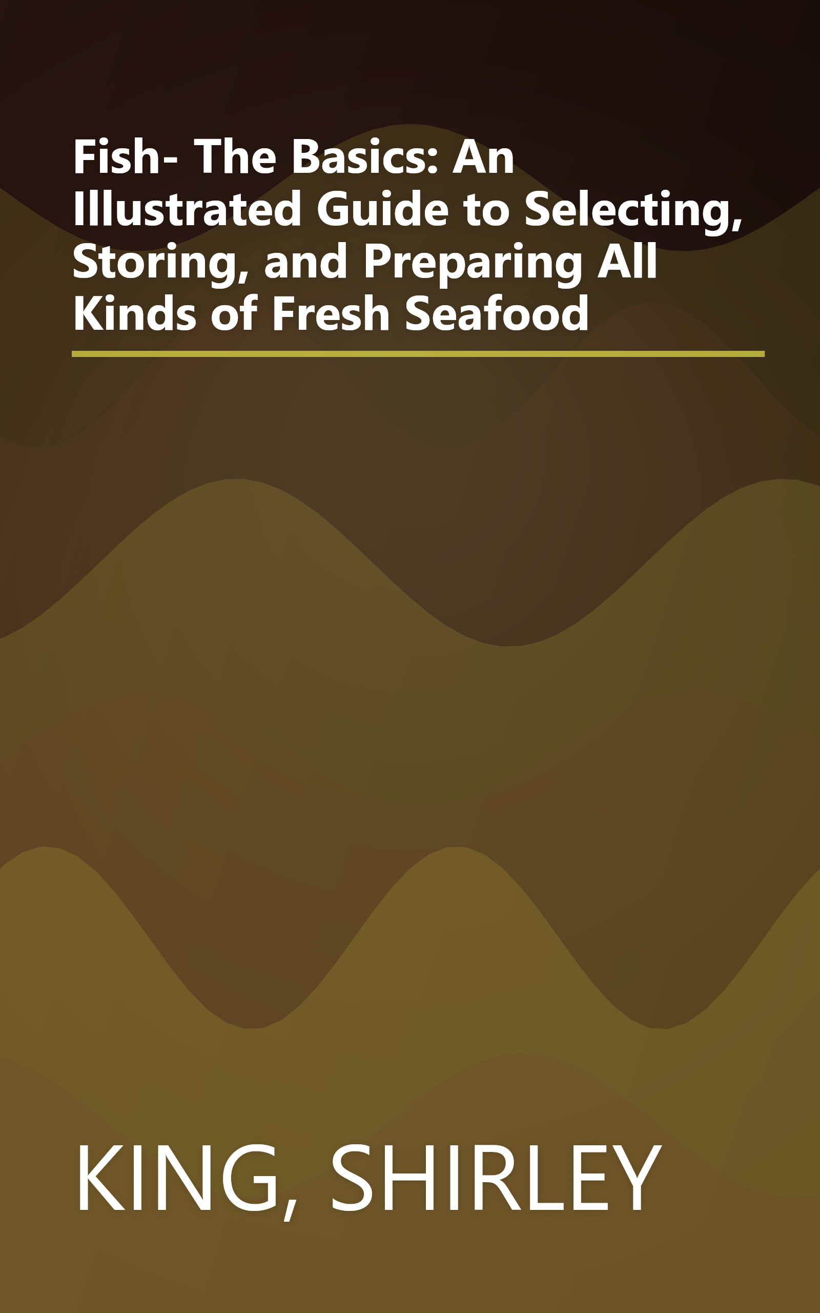 Fish- The Basics: An Illustrated Guide to Selecting, Storing, and Preparing All Kinds of Fresh Seafood book cover