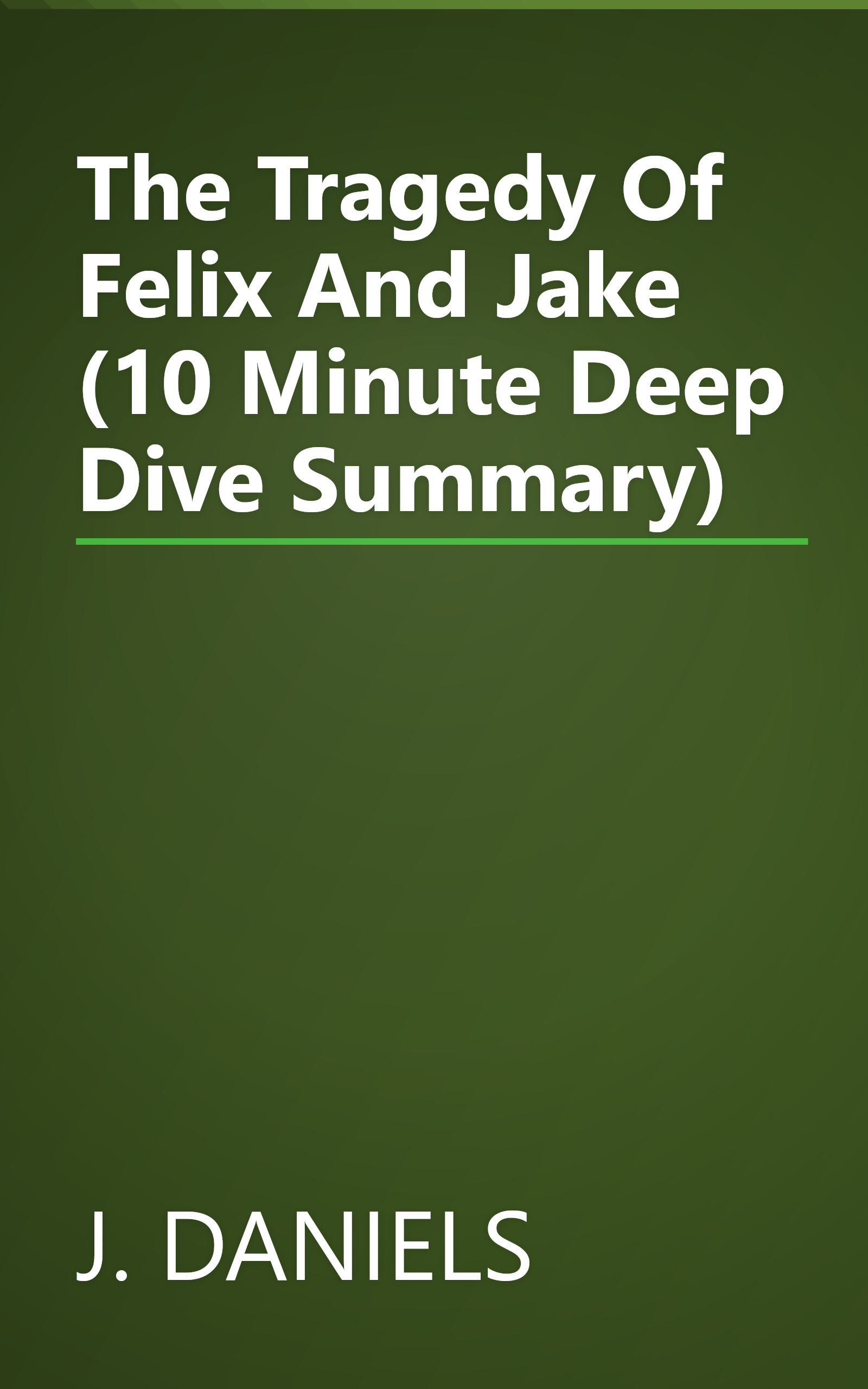The Tragedy Of Felix And Jake (10 Minute   Deep Dive Summary) book cover