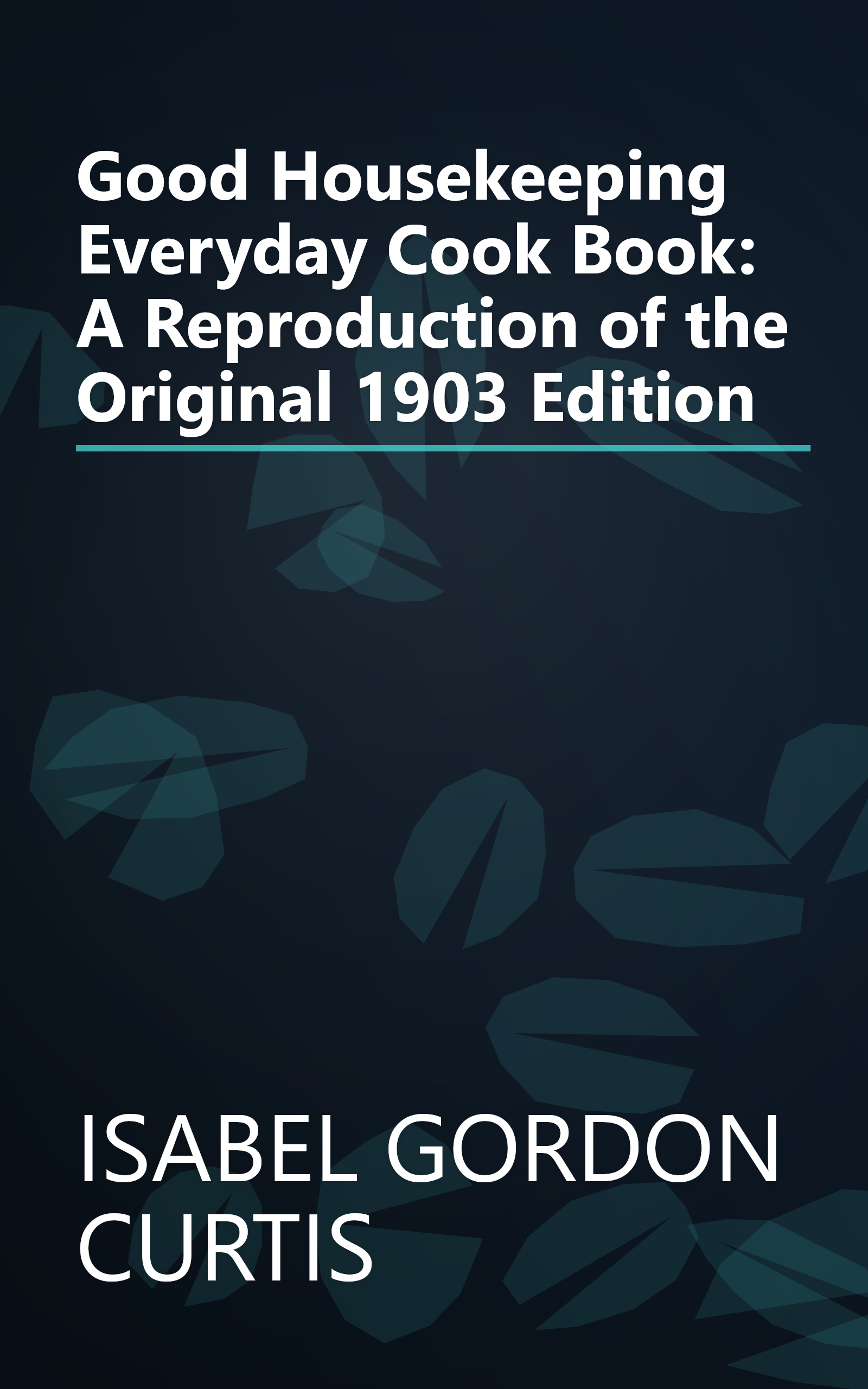 Good Housekeeping Everyday Cook Book: A Reproduction of the Original 1903 Edition book cover