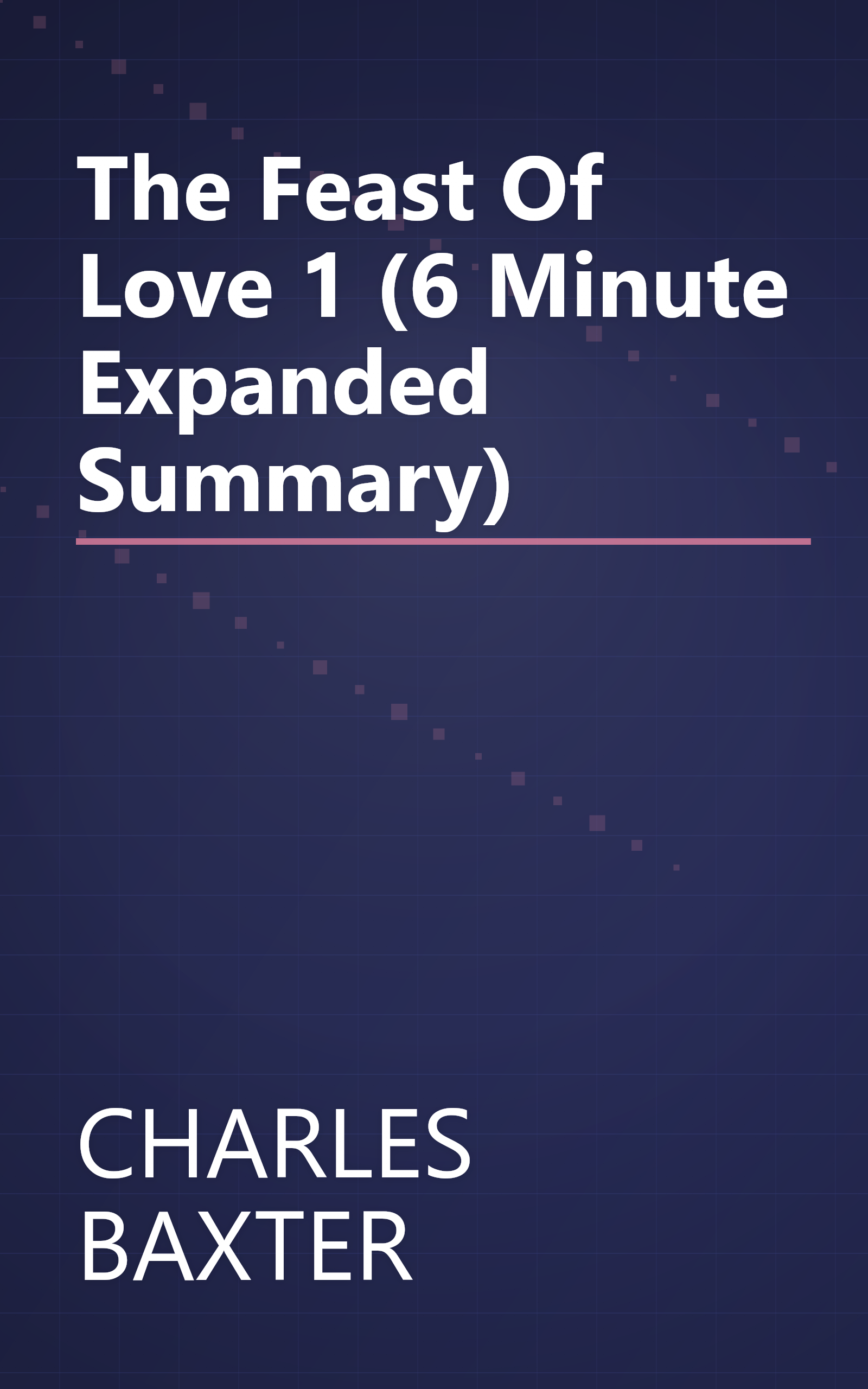 The Feast Of Love 1 (6 Minute   Expanded Summary) book cover