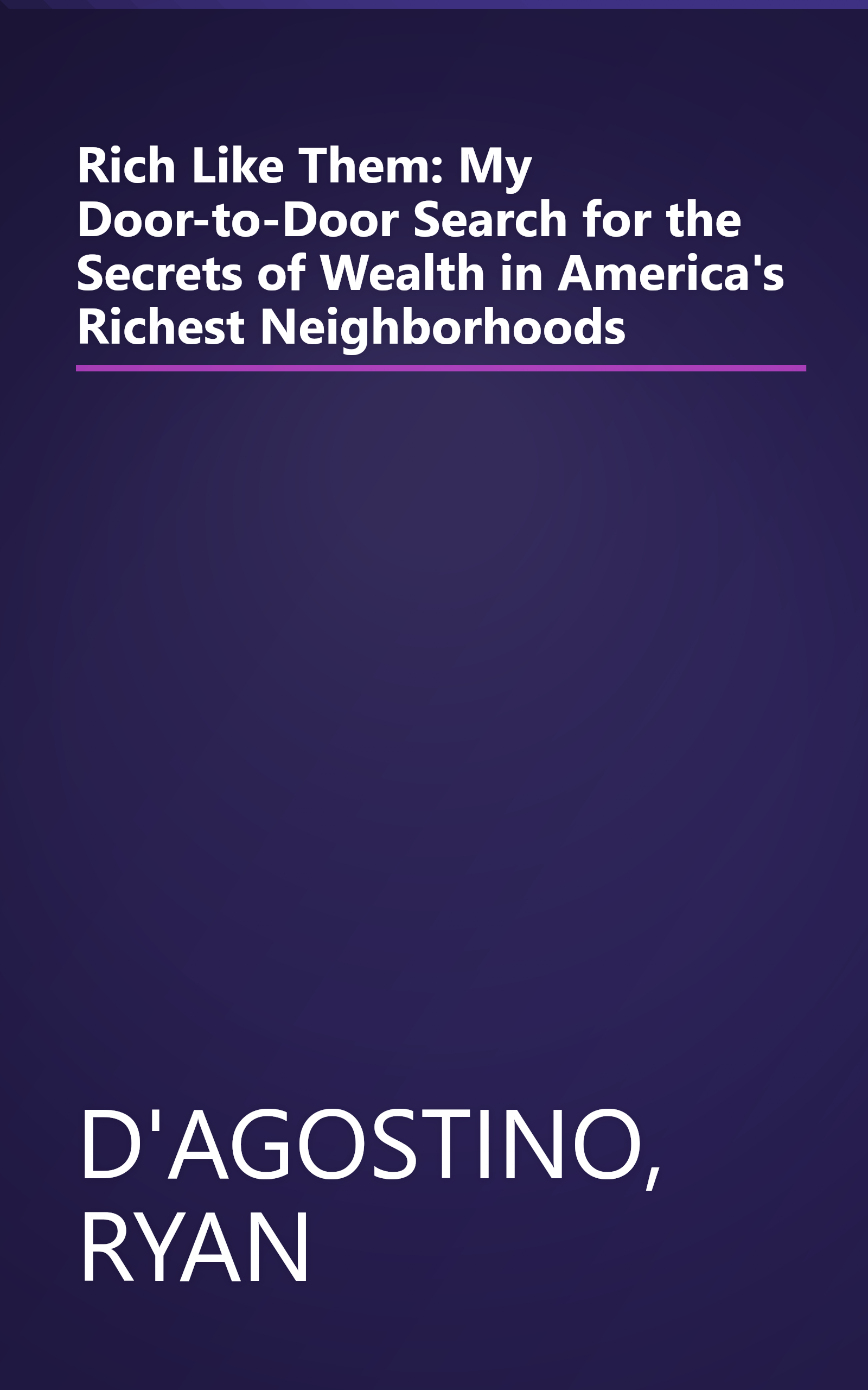 Rich Like Them: My Door-to-Door Search for the Secrets of Wealth in America's Richest Neighborhoods book cover