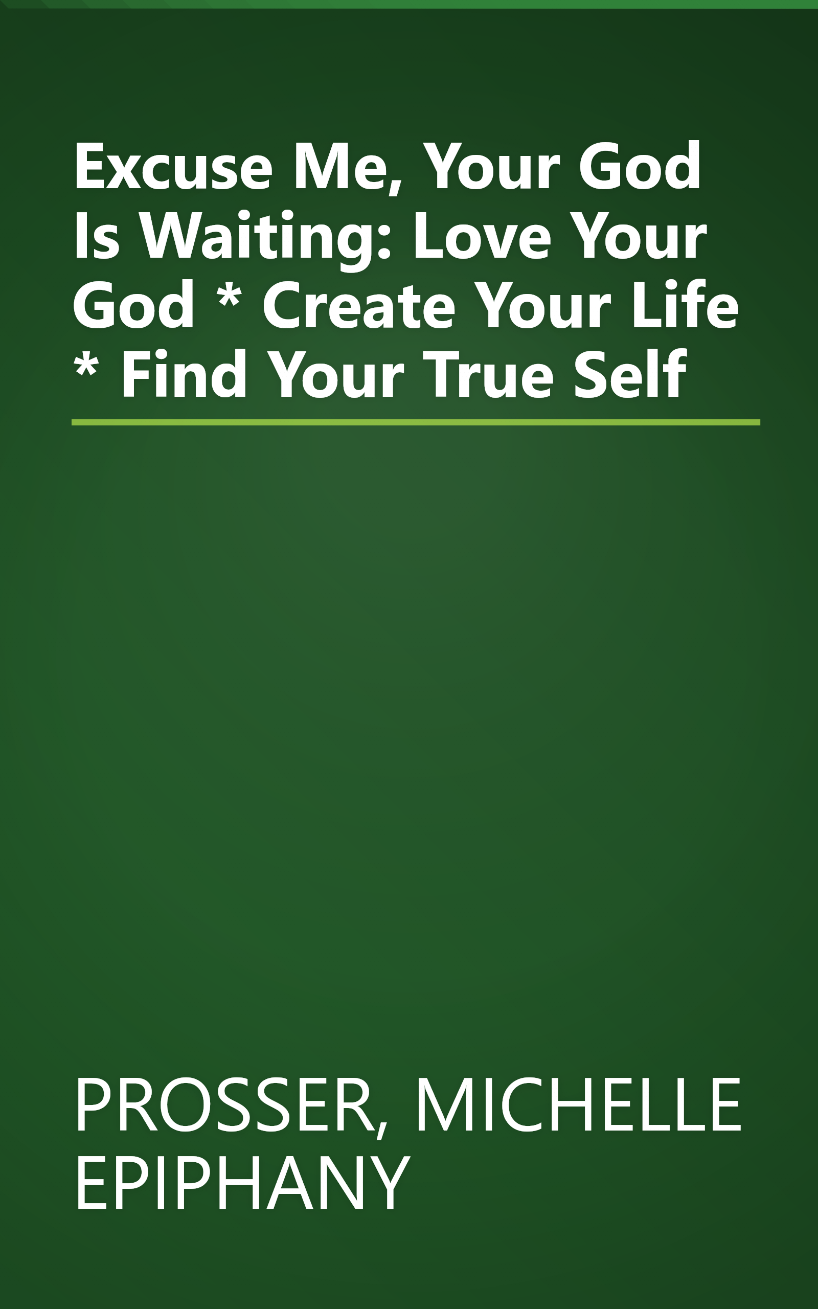 Excuse Me, Your God Is Waiting: Love Your God * Create Your Life * Find Your True Self book cover