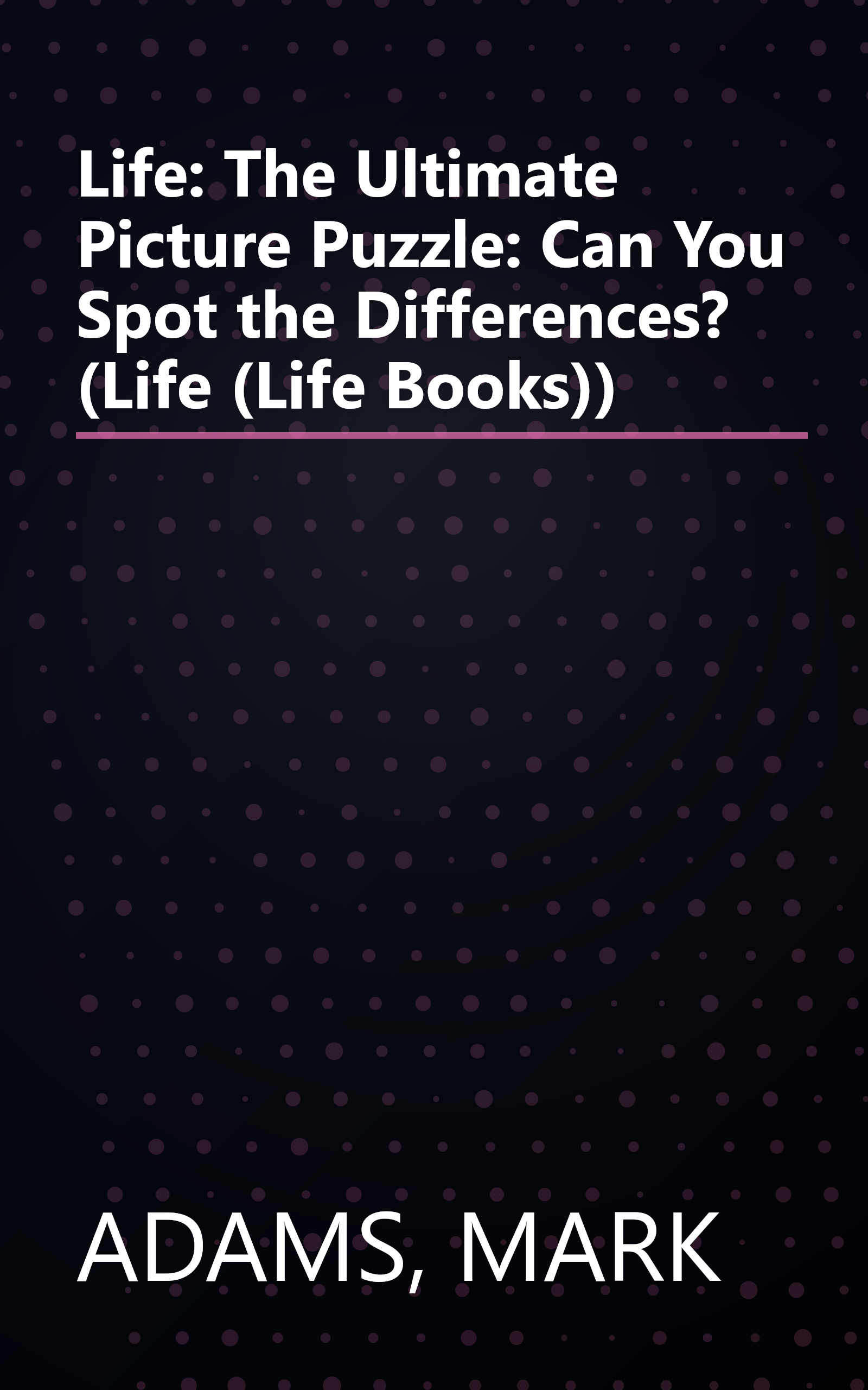 Life: The Ultimate Picture Puzzle: Can You Spot the Differences? (Life (Life Books)) book cover