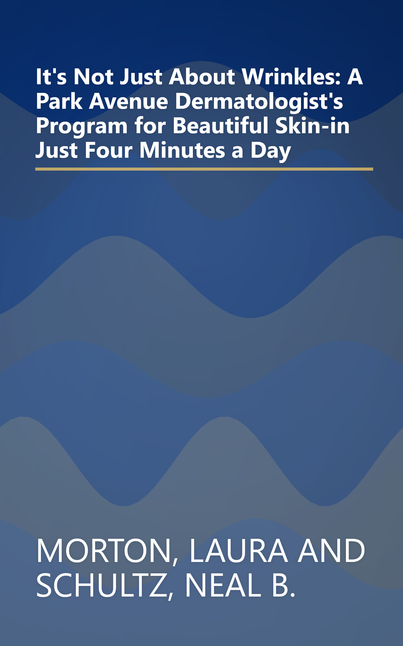 It's Not Just About Wrinkles: A Park Avenue Dermatologist's Program for Beautiful Skin-in Just Four Minutes a Day book cover