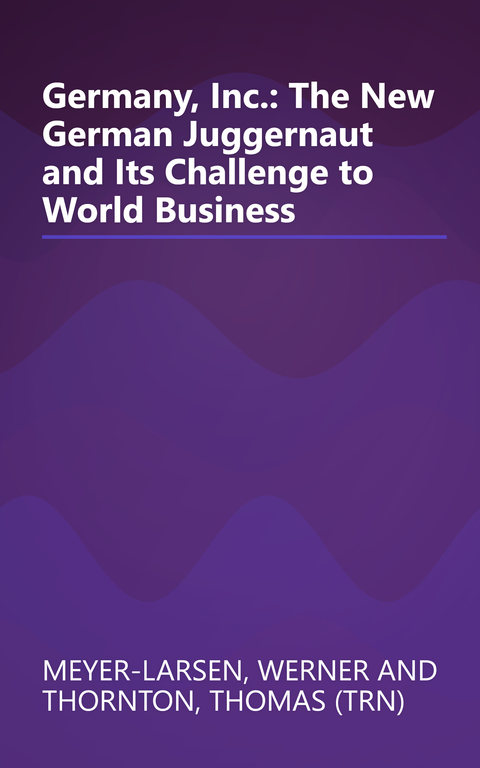 Germany, Inc.: The New German Juggernaut and Its Challenge to World Business book cover
