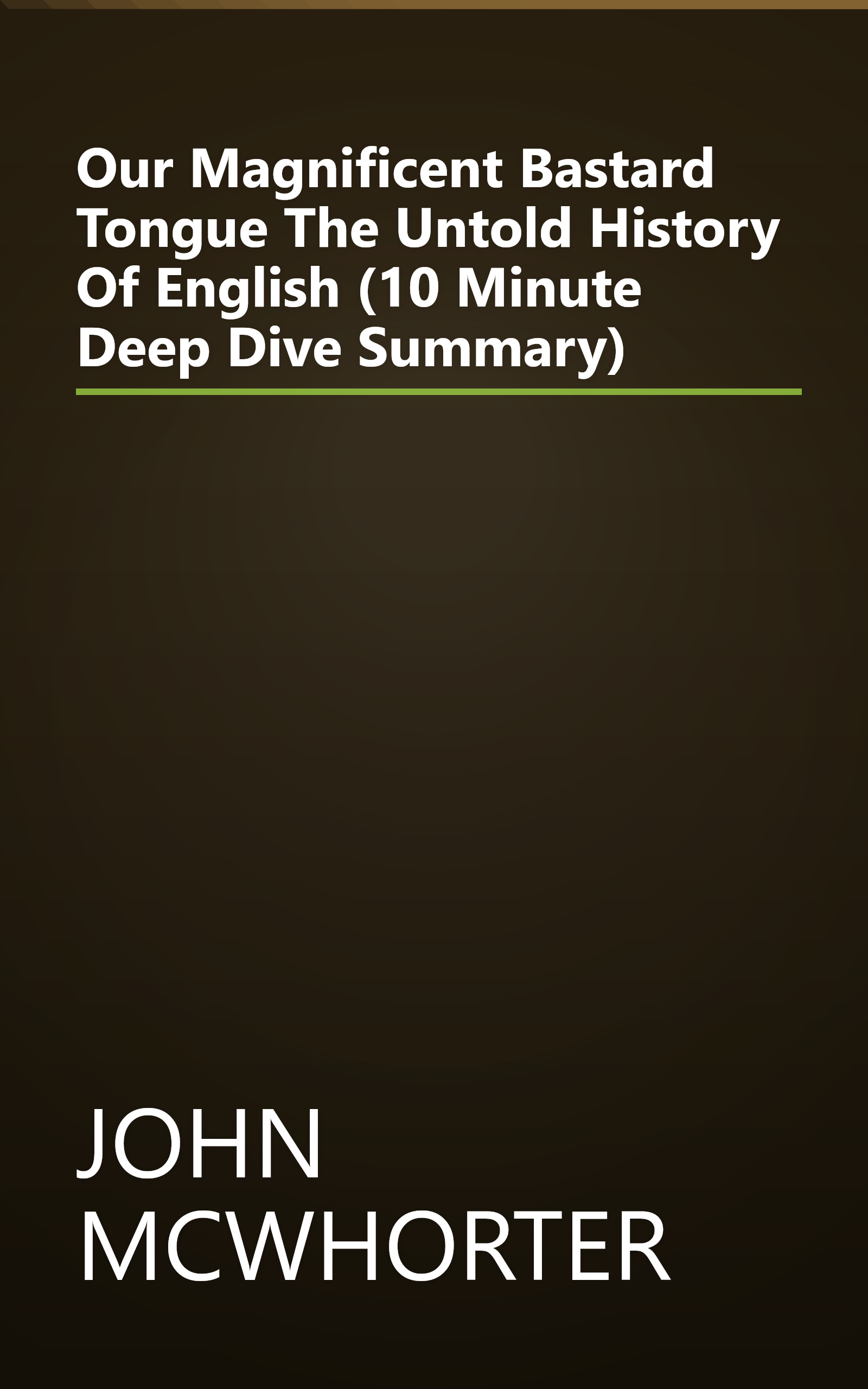 Our Magnificent Bastard Tongue  The Untold History Of English (10 Minute   Deep Dive Summary) book cover