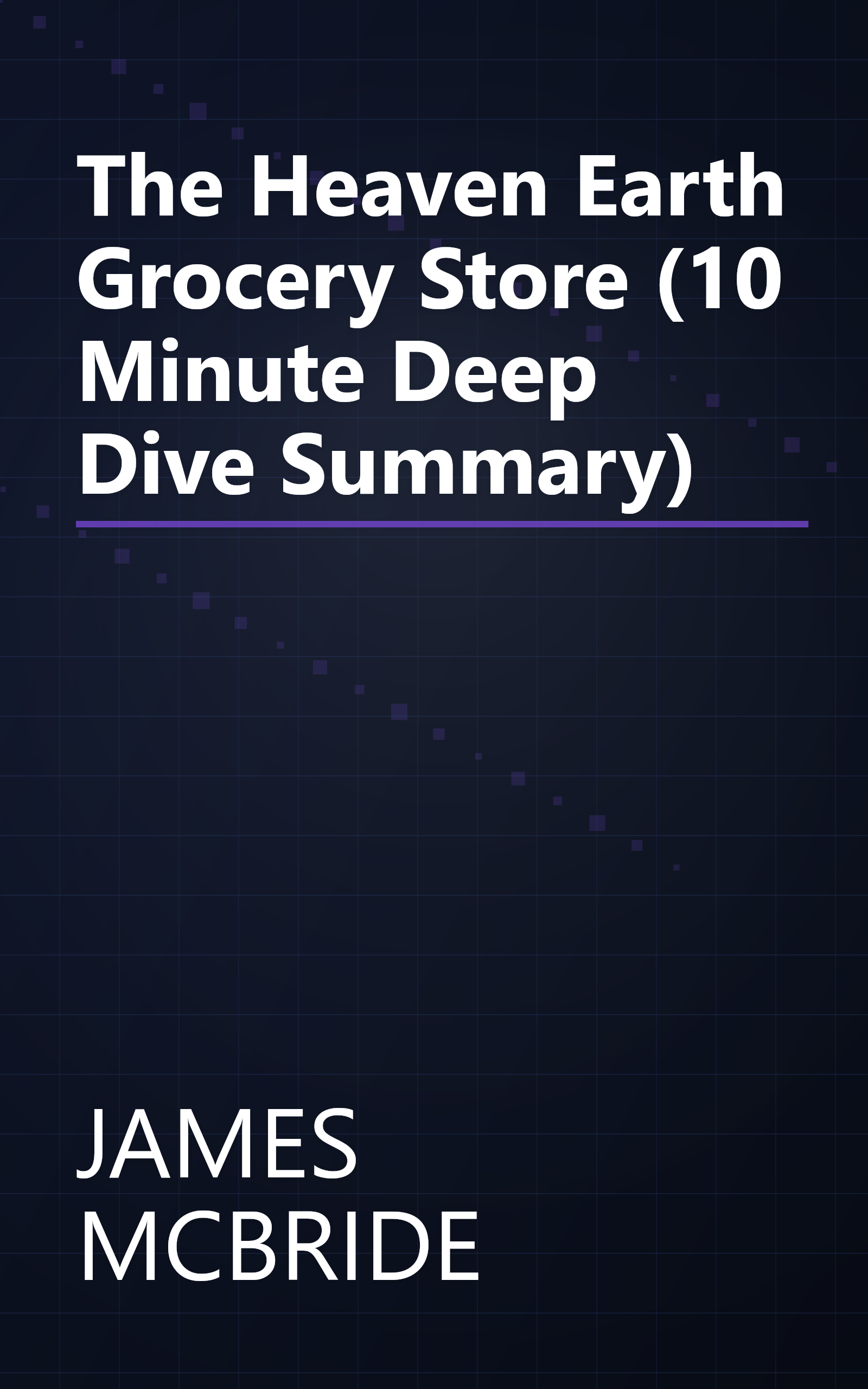 The Heaven   Earth Grocery Store (10 Minute   Deep Dive Summary) book cover
