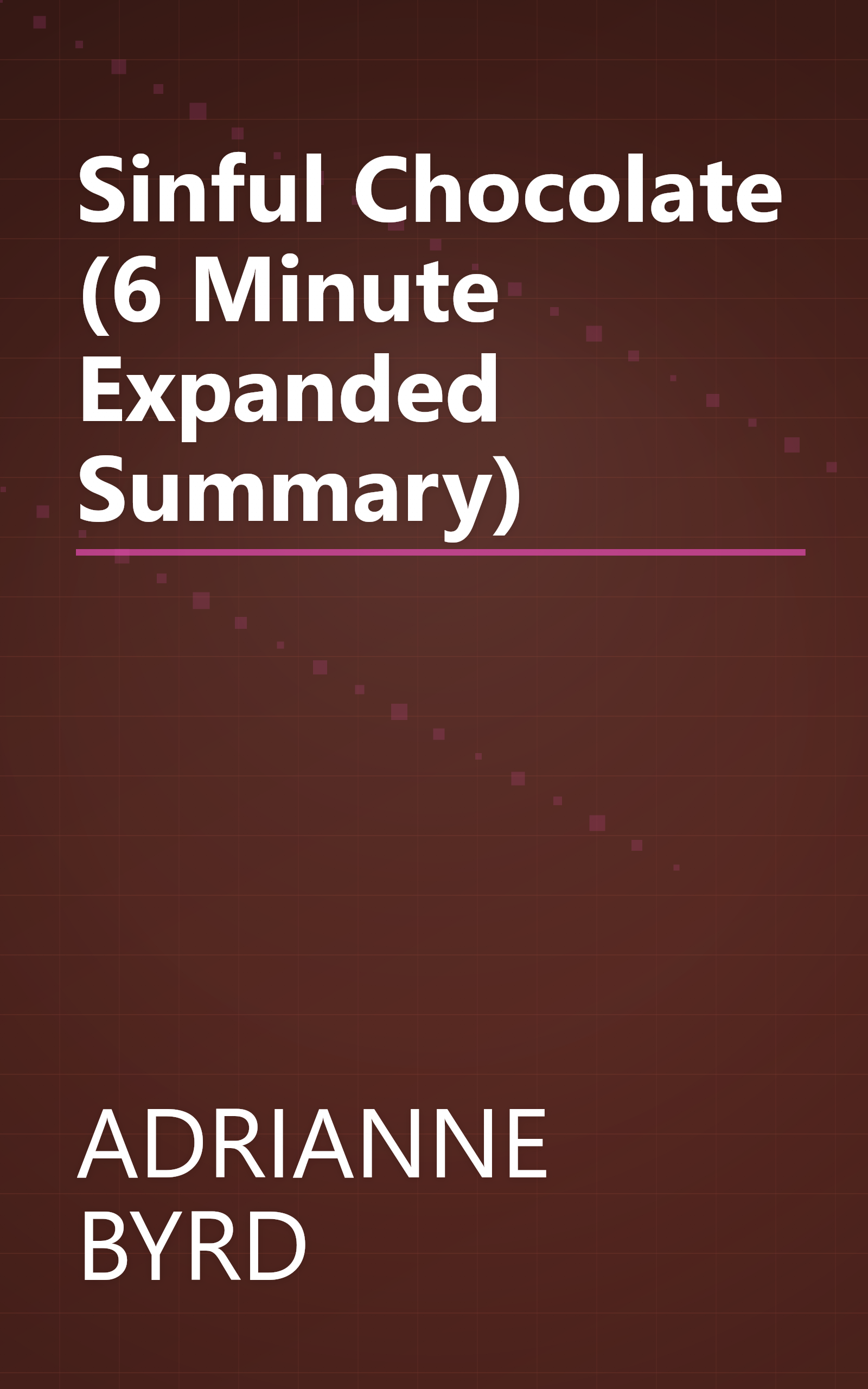 Sinful Chocolate (6 Minute   Expanded Summary) book cover