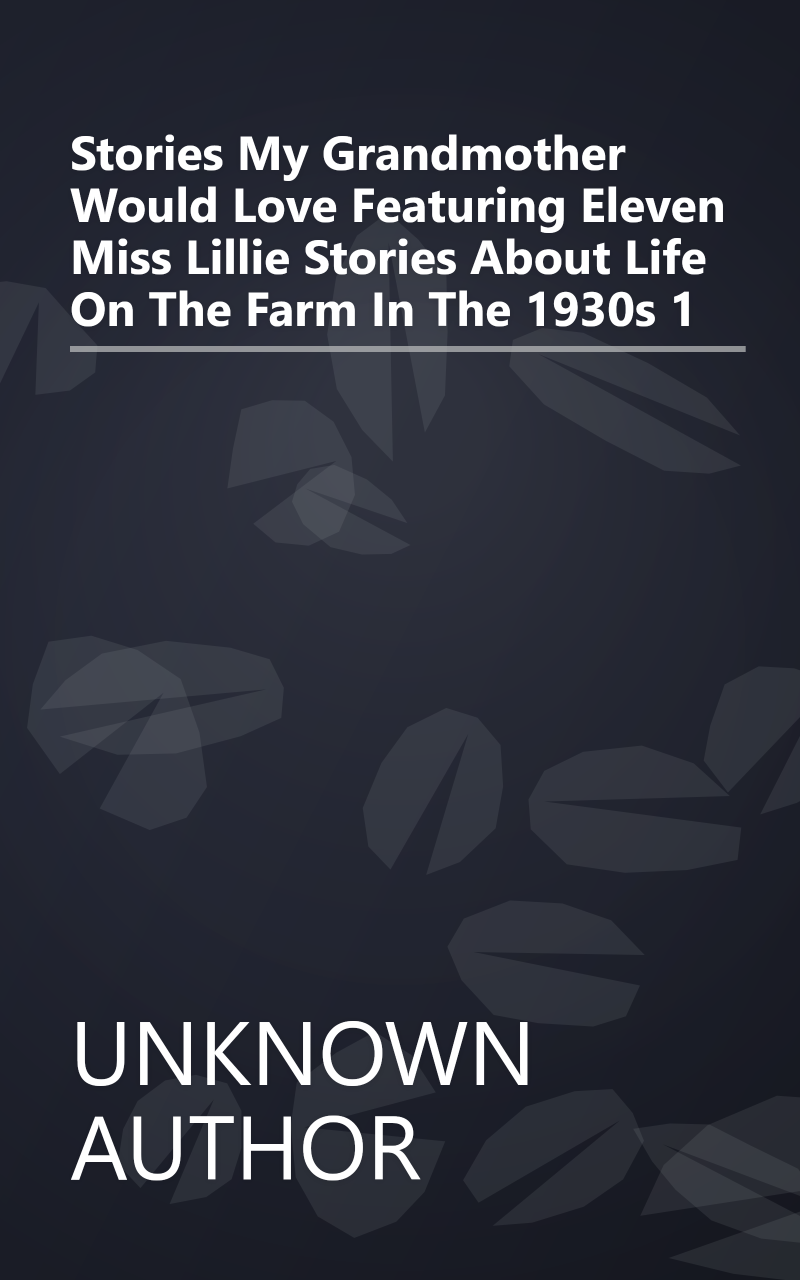 Stories My Grandmother Would Love  Featuring Eleven  Miss Lillie  Stories About Life On The Farm In The 1930s 1 book cover