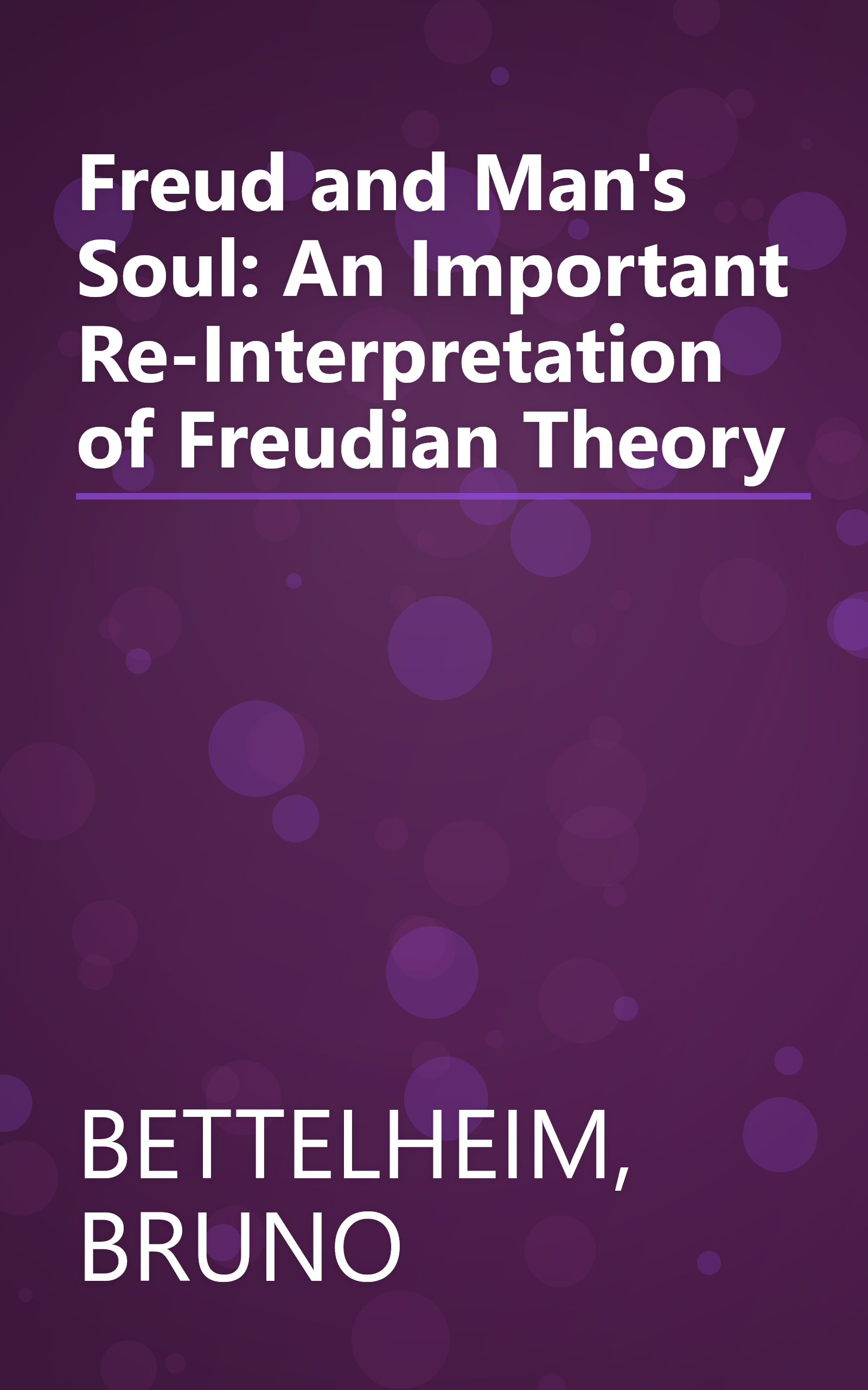 Freud and Man's Soul: An Important Re-Interpretation of Freudian Theory book cover