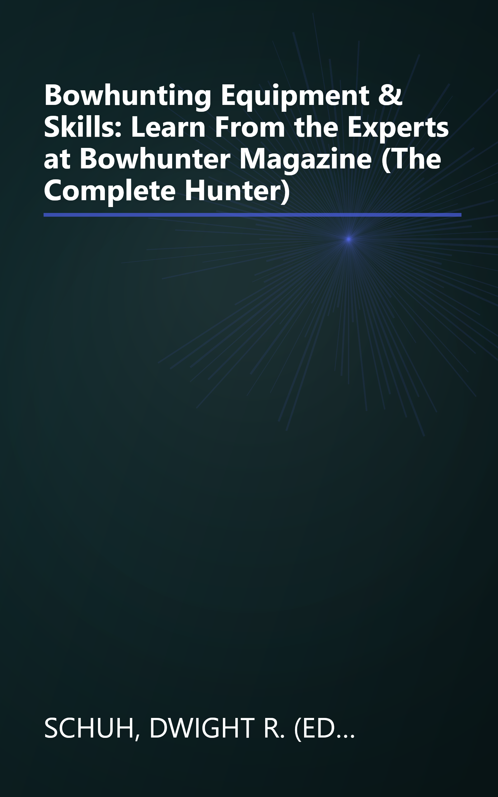 Bowhunting Equipment & Skills: Learn From the Experts at Bowhunter Magazine (The Complete Hunter) book cover