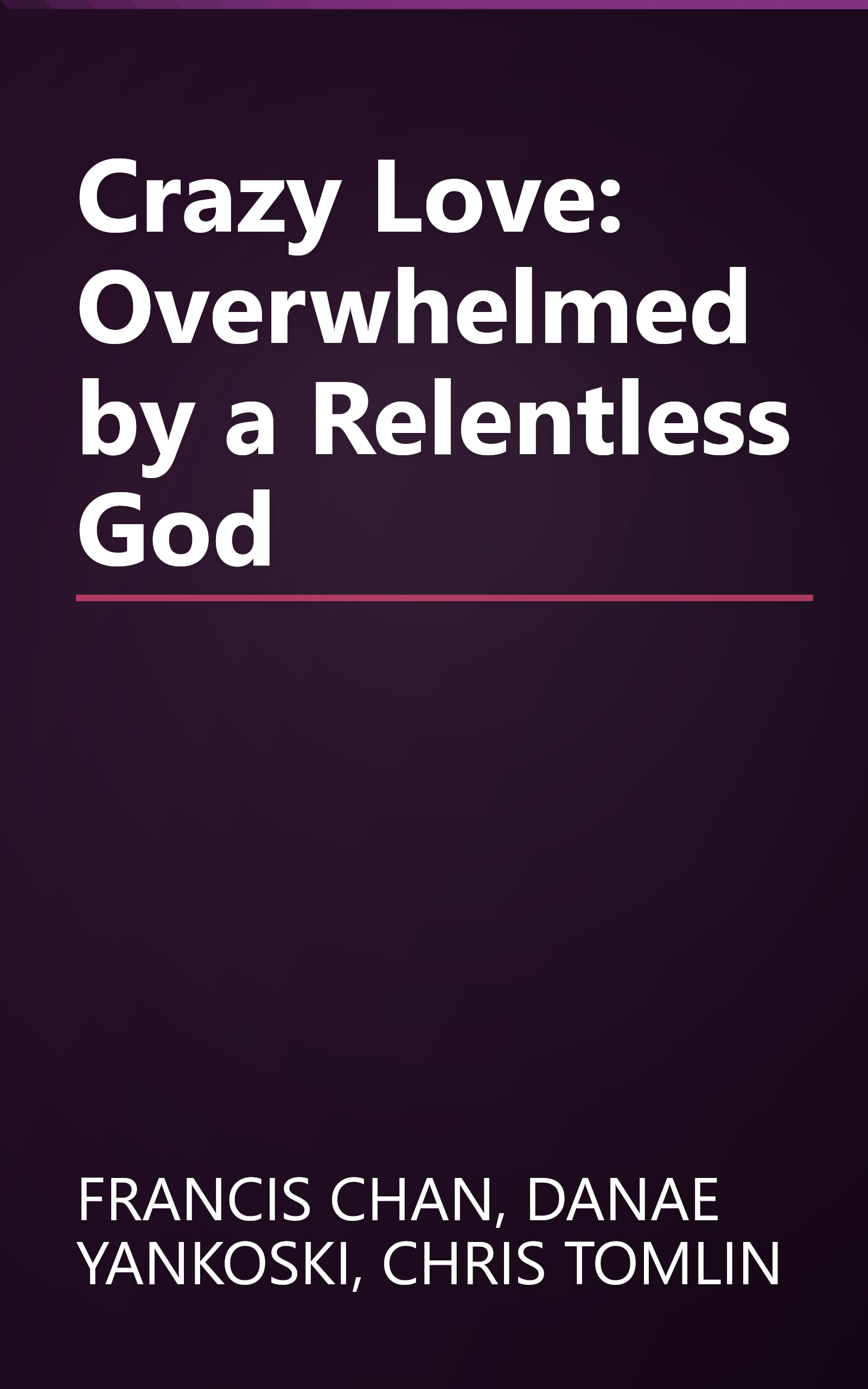 Crazy Love: Overwhelmed by a Relentless God book cover