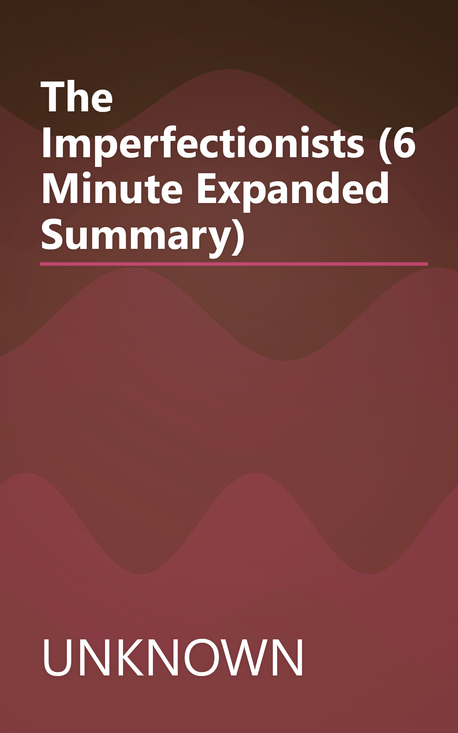 The Imperfectionists (6 Minute   Expanded Summary) book cover