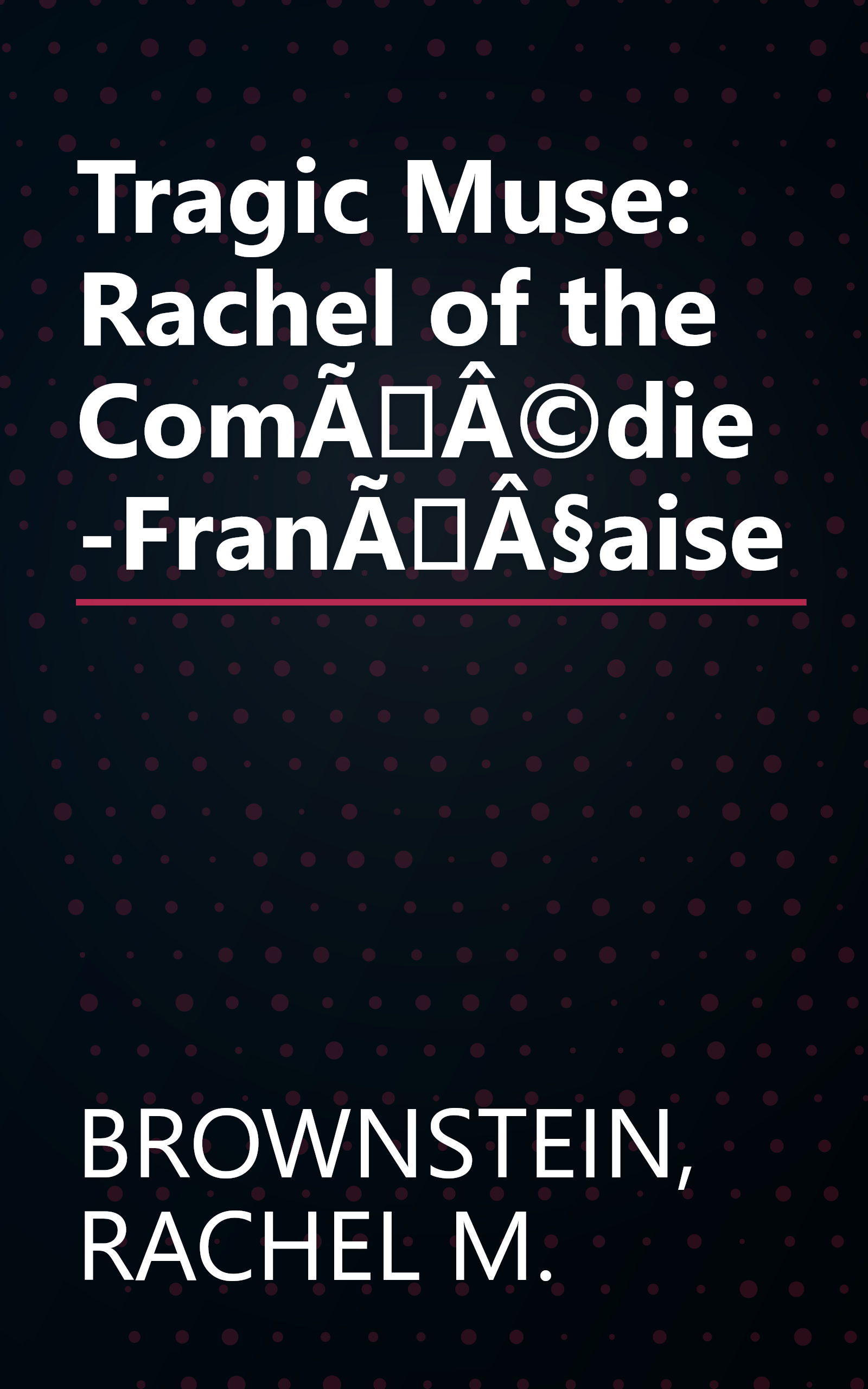 Tragic Muse: Rachel of the ComÃÂ©die-FranÃÂ§aise book cover