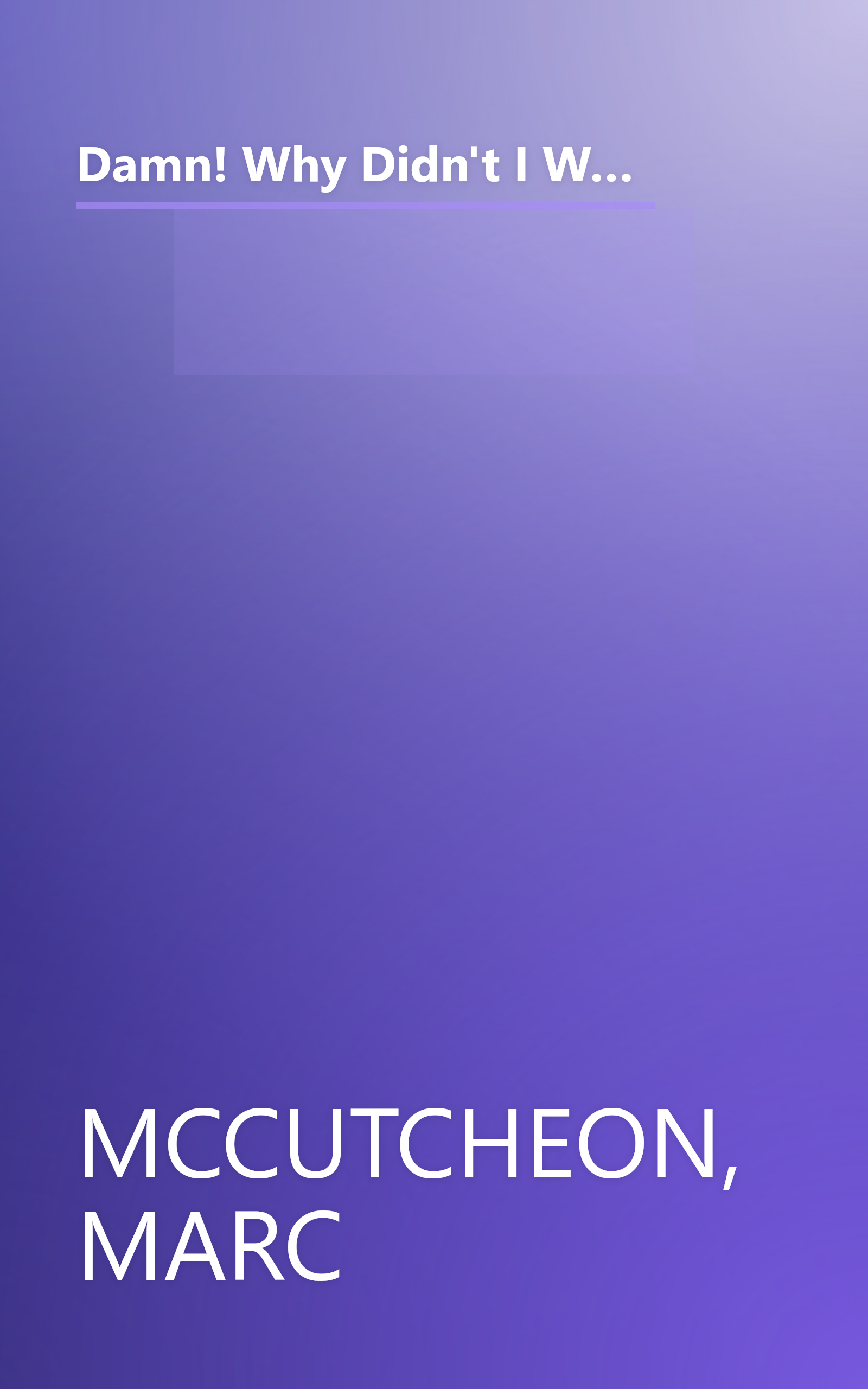 Damn! Why Didn't I Write That? How Ordinary People are Raking in $100,000.00...or more Writing Nonfiction Books & How You Can Too! book cover