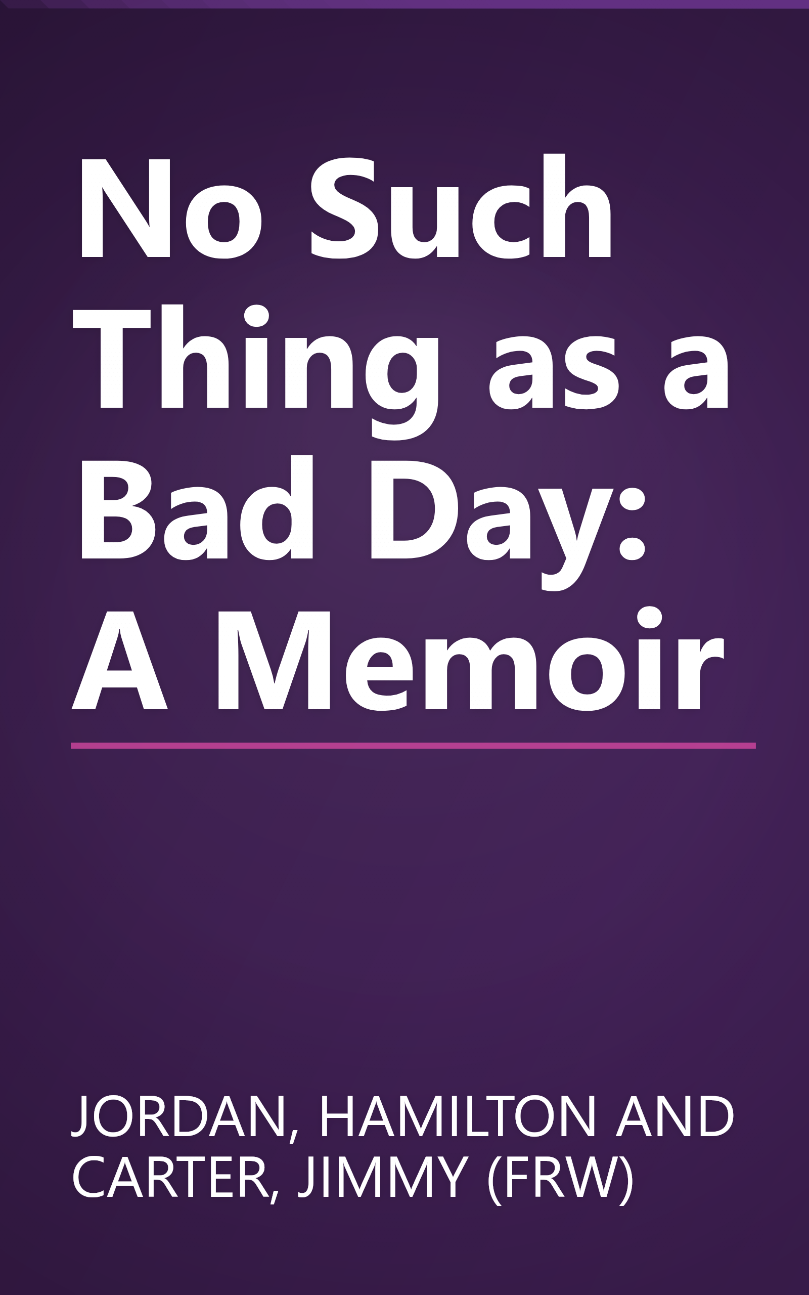 No Such Thing as a Bad Day: A Memoir book cover