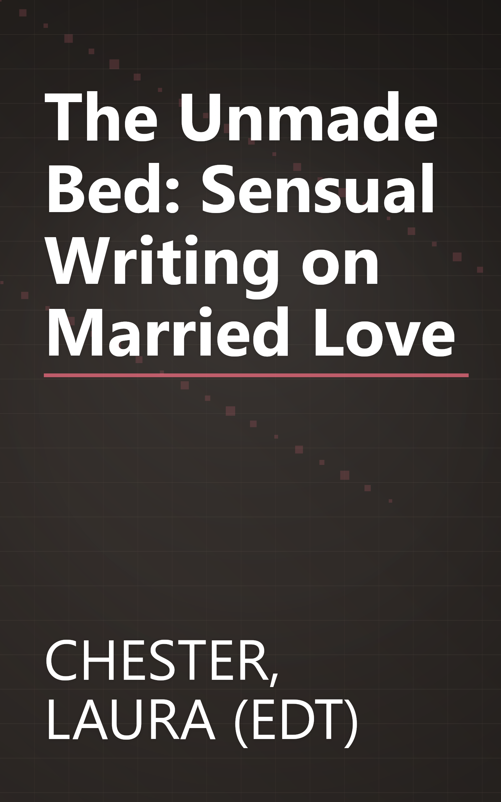 The Unmade Bed: Sensual Writing on Married Love book cover